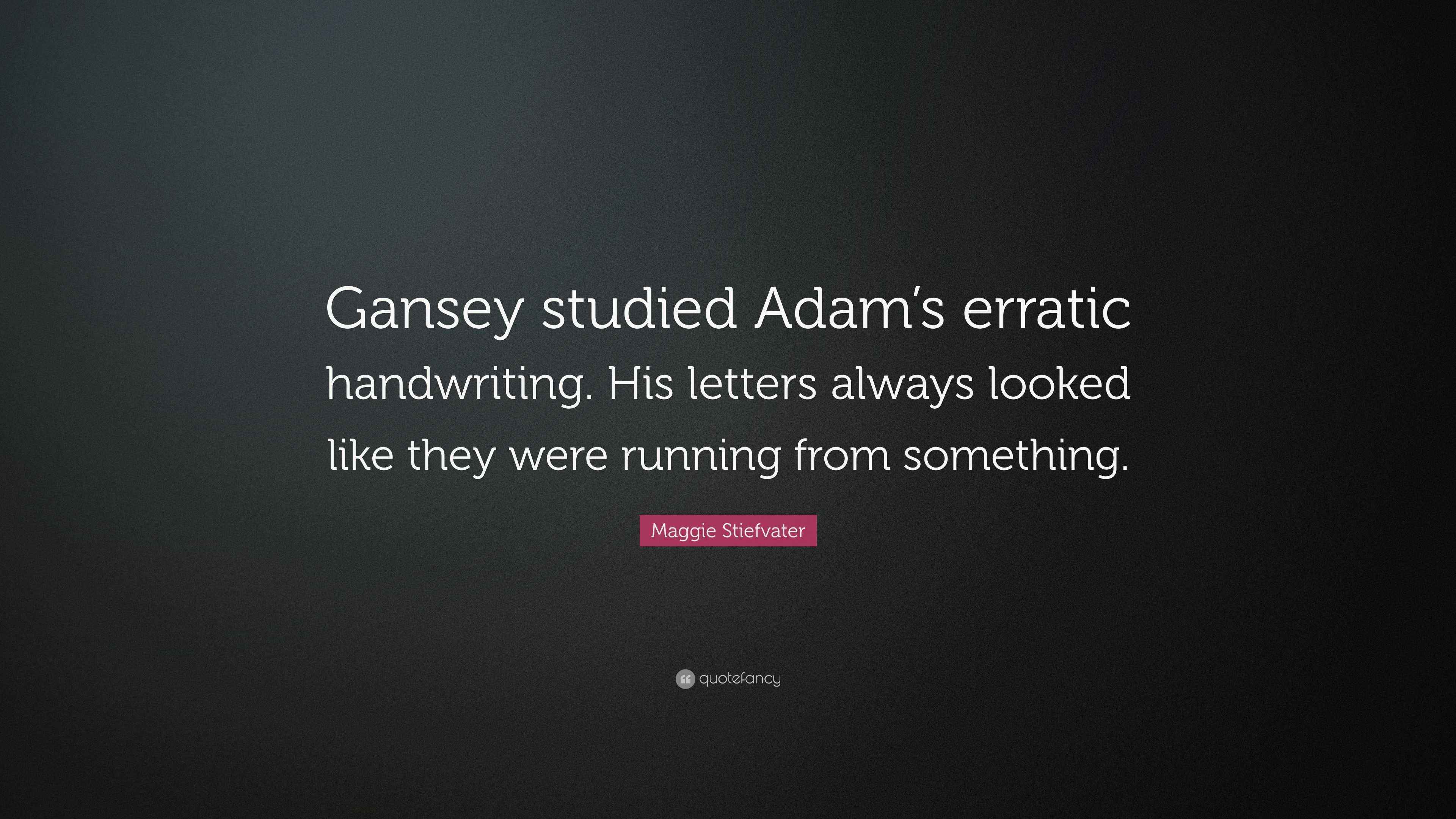 Maggie Stiefvater Quote: “Gansey studied Adam’s erratic handwriting ...