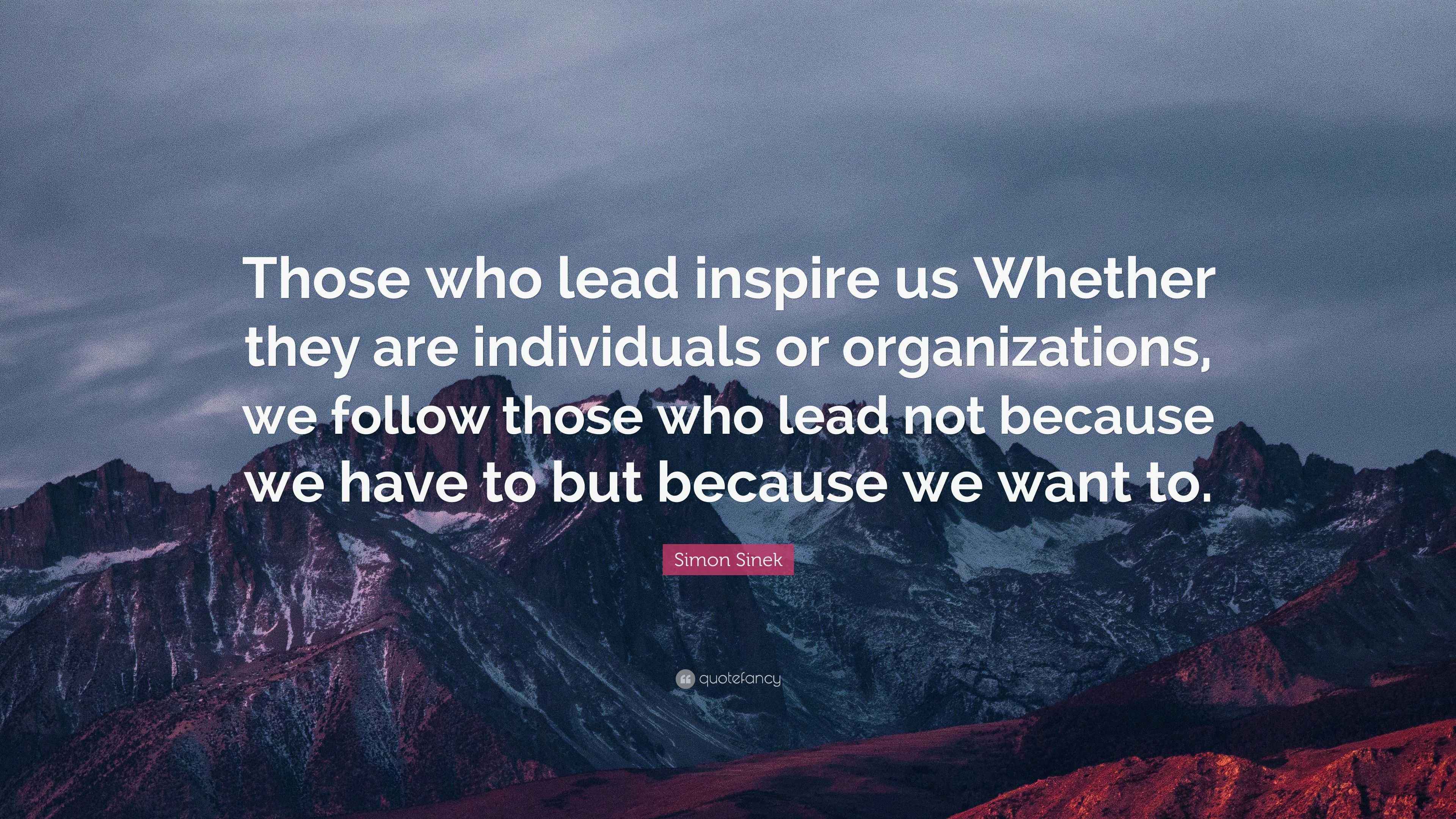 Simon Sinek Quote: “Those who lead inspire us Whether they are ...