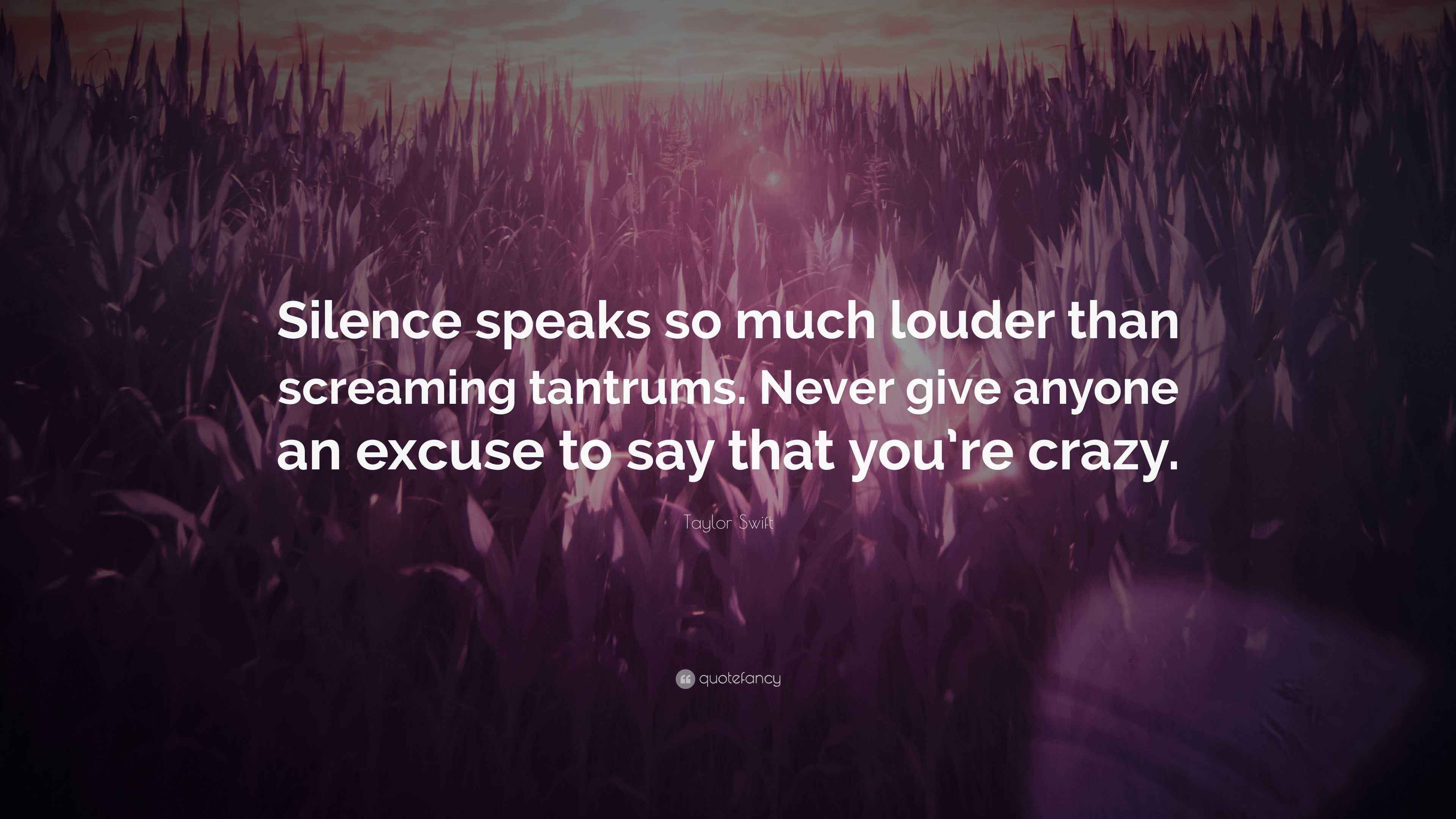 Taylor Swift Quote: “Silence speaks so much louder than screaming ...