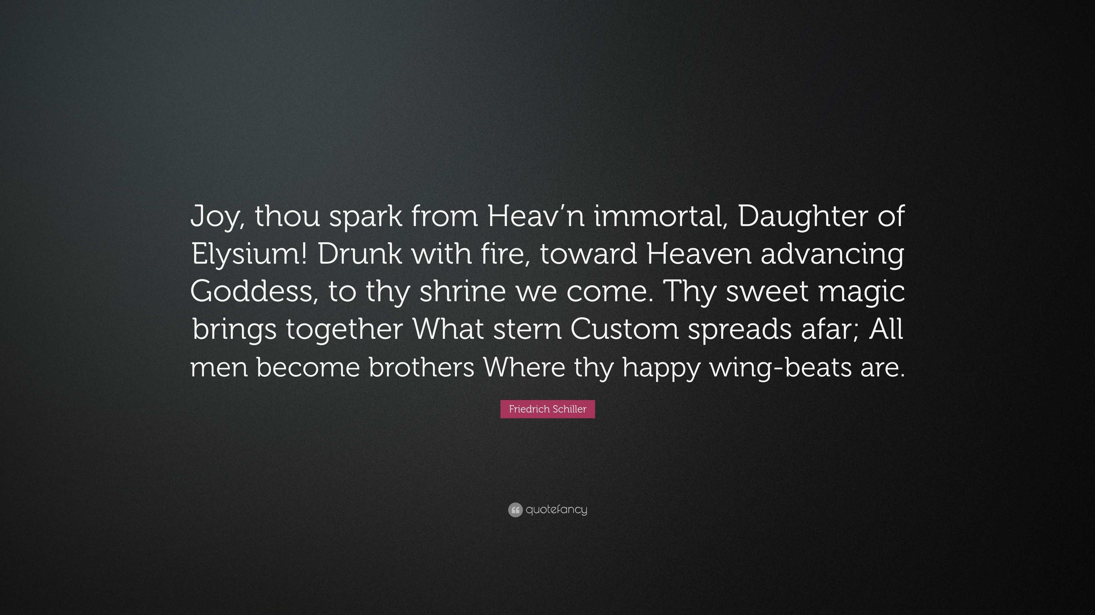 Friedrich Schiller Quote: “Joy, thou spark from Heav’n immortal ...