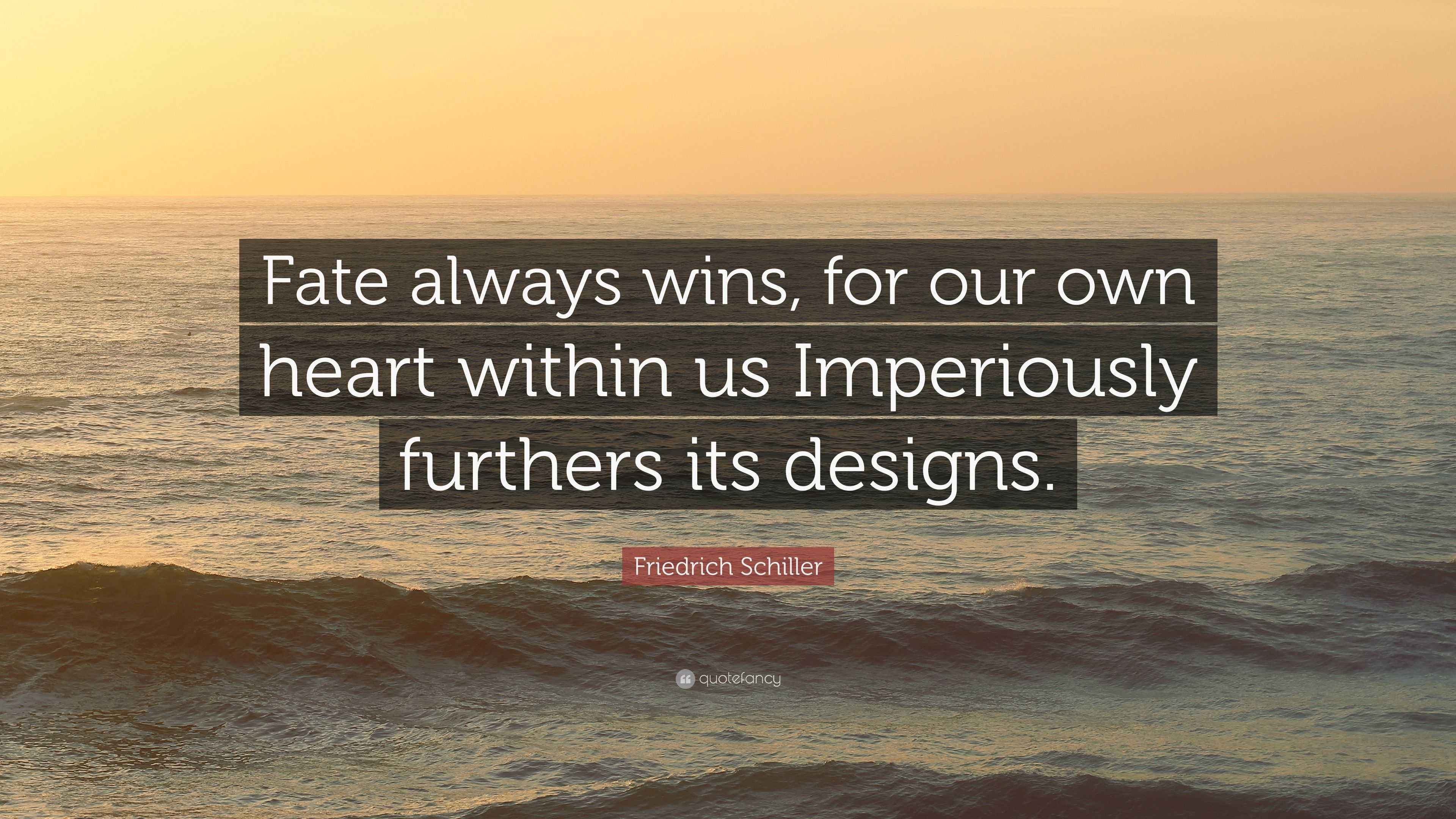 Friedrich Schiller Quote: “Fate always wins, for our own heart within ...
