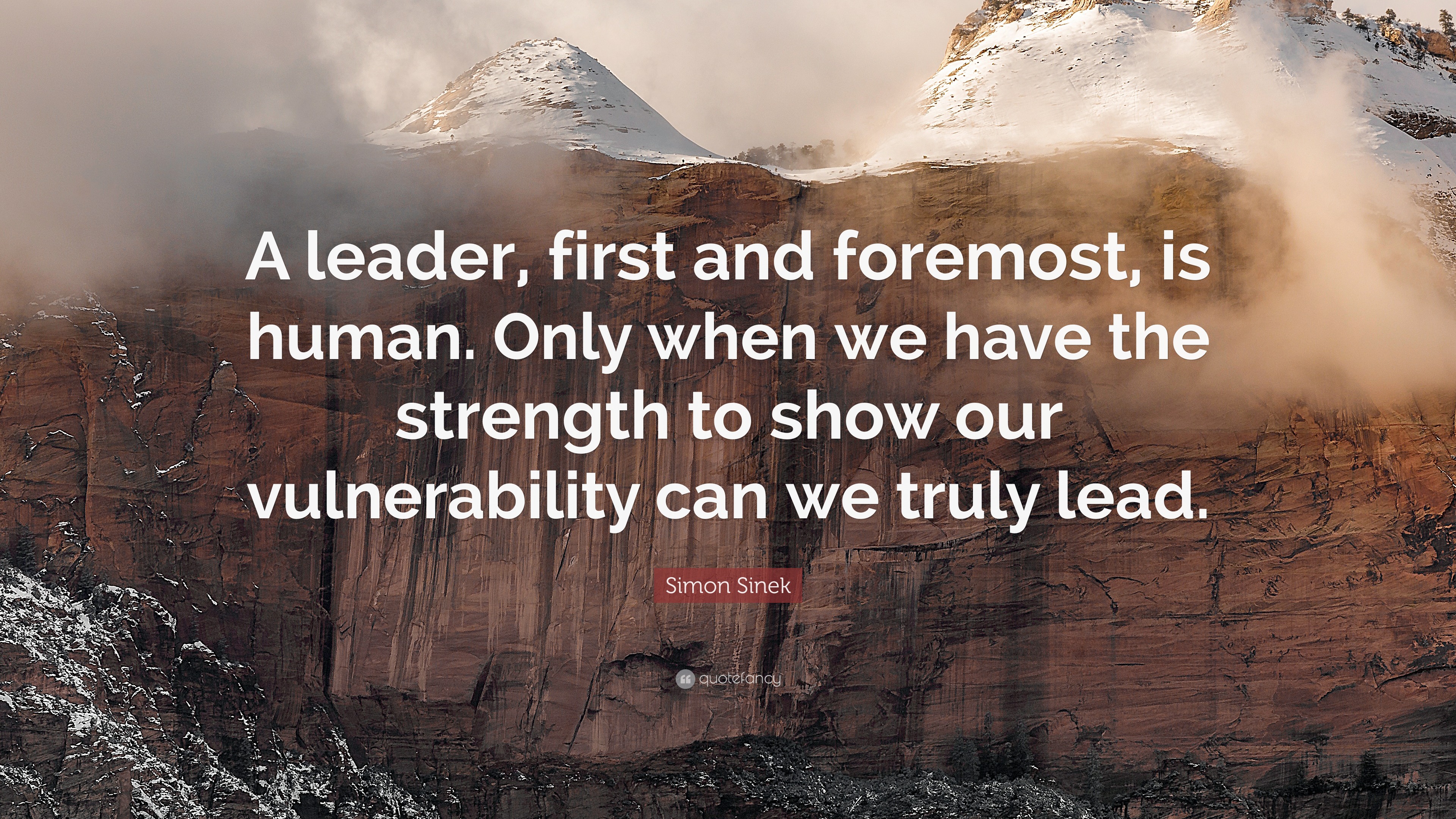 Simon Sinek Quote: “A leader, first and foremost, is human. Only when ...