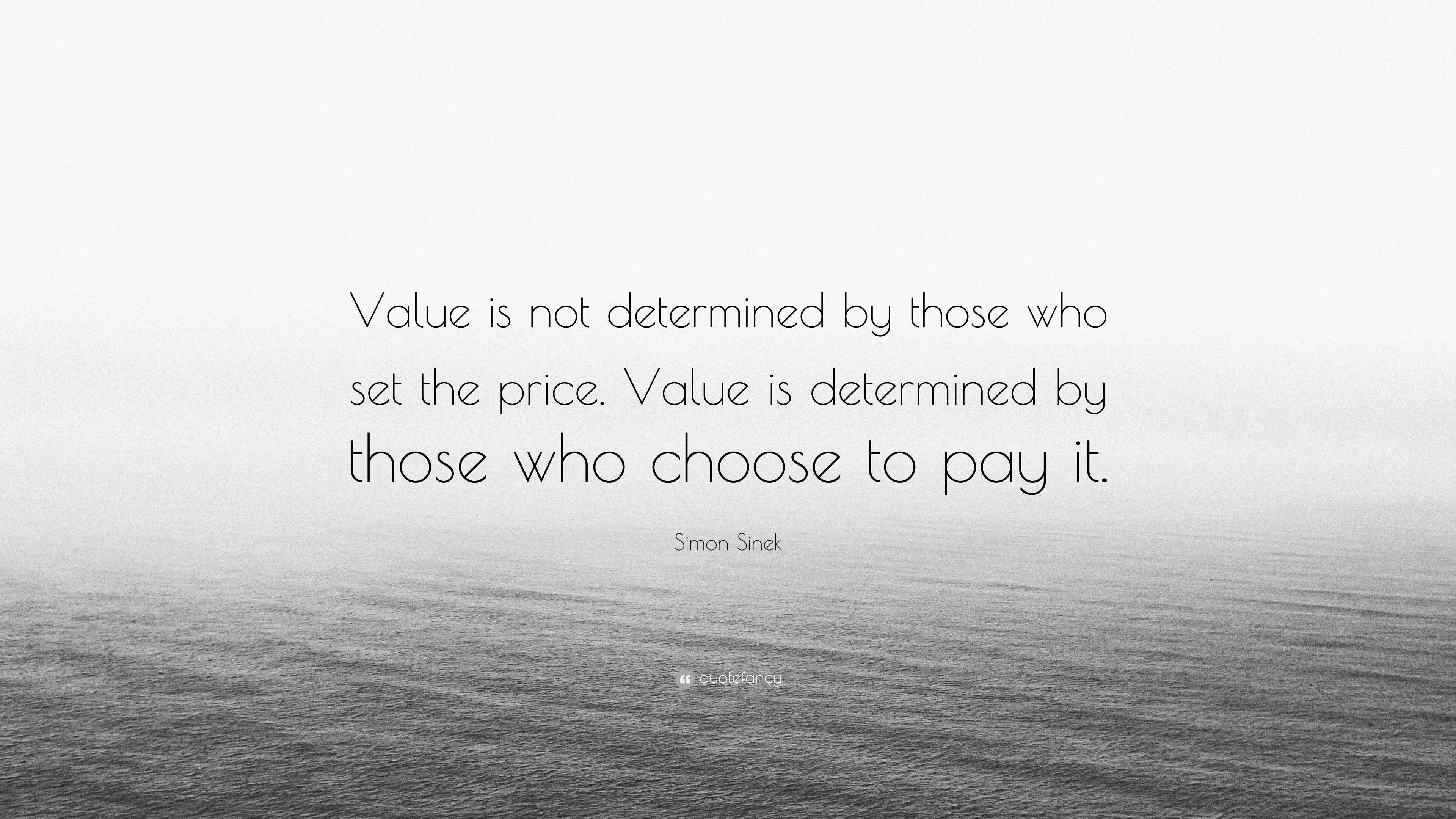 Simon Sinek Quote: “Value is not determined by those who set the price ...