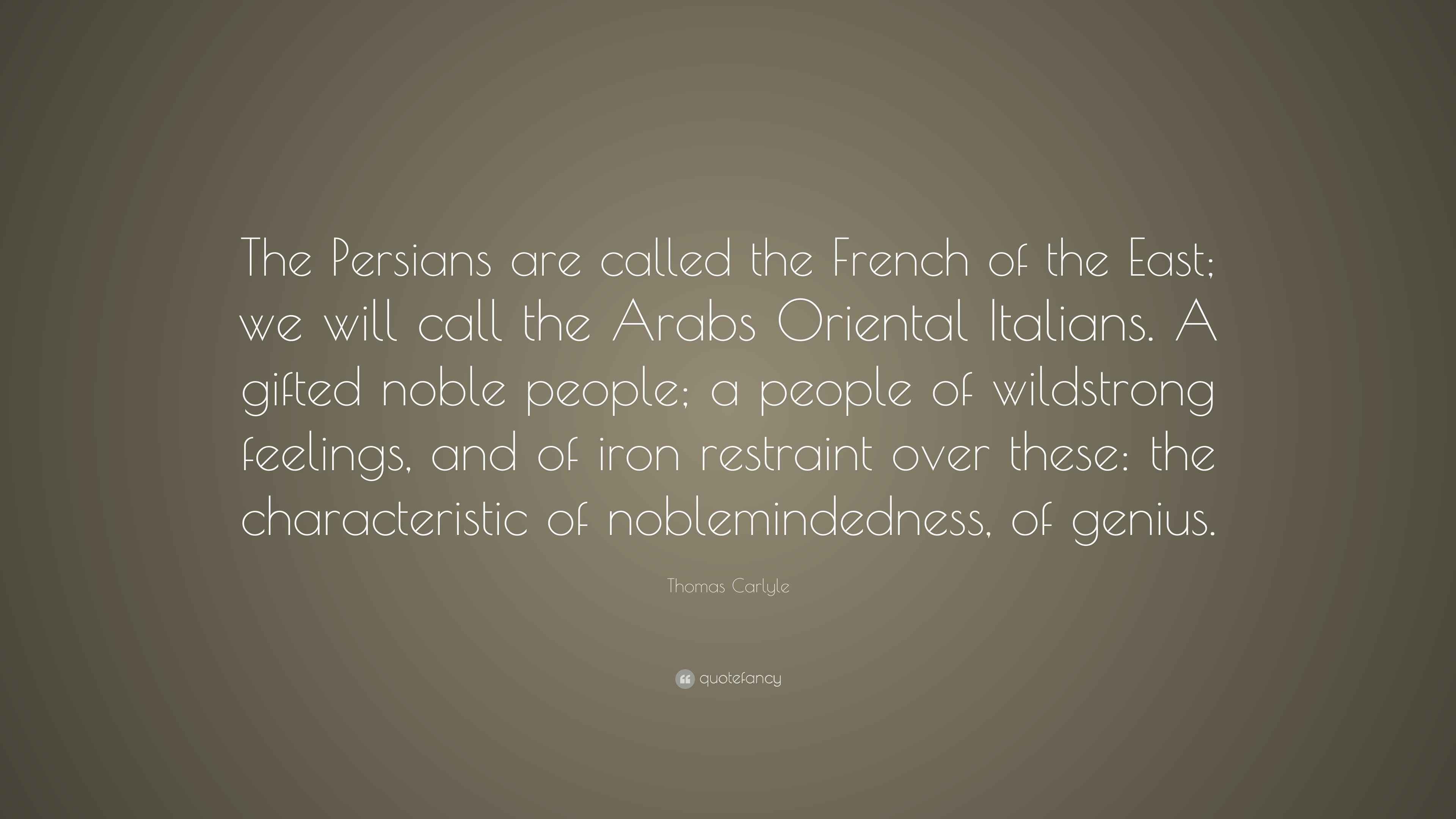 Thomas Carlyle Quote: “The Persians are called the French of the East ...