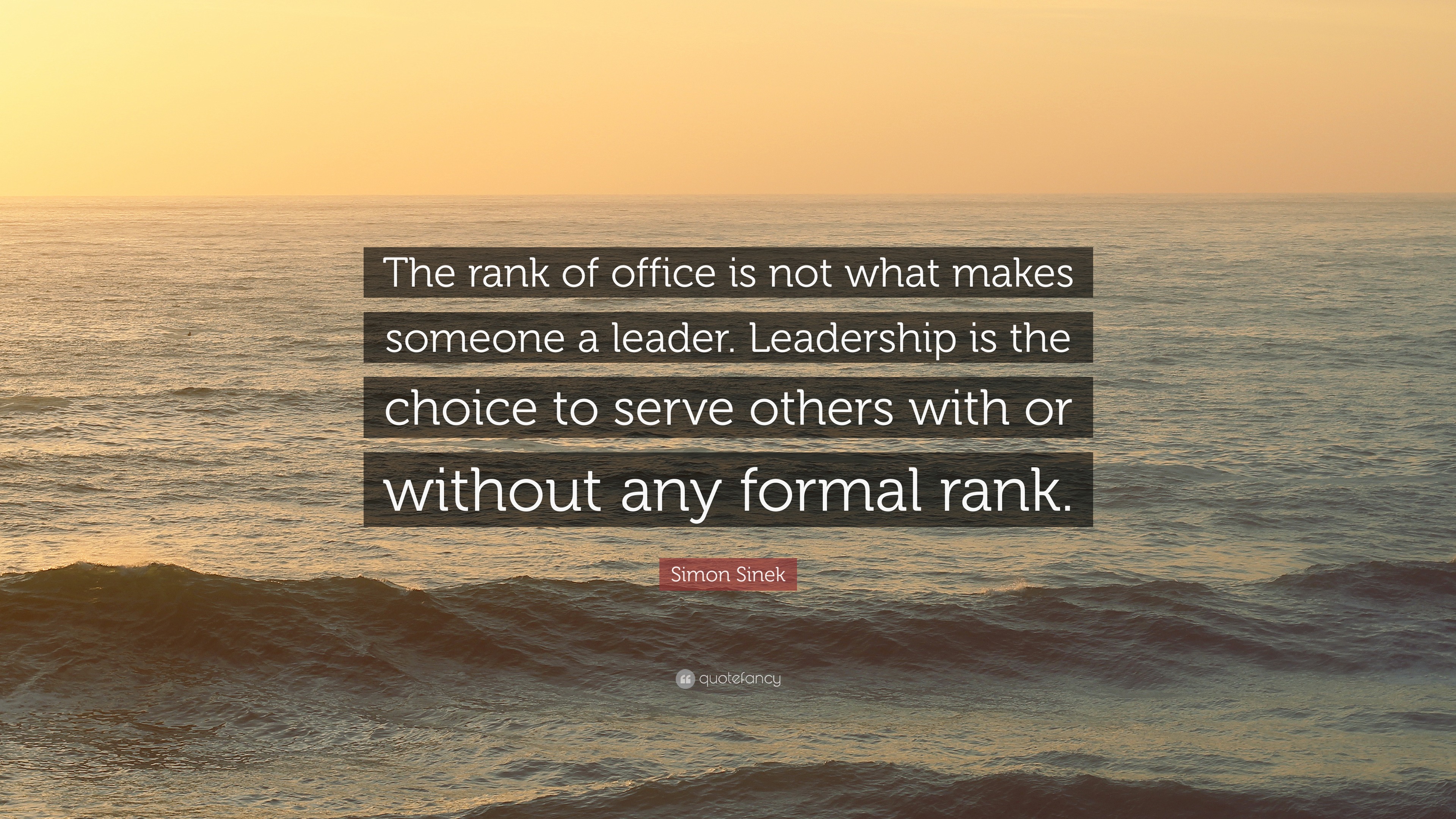 Simon Sinek Quote: “The rank of office is not what makes someone a ...