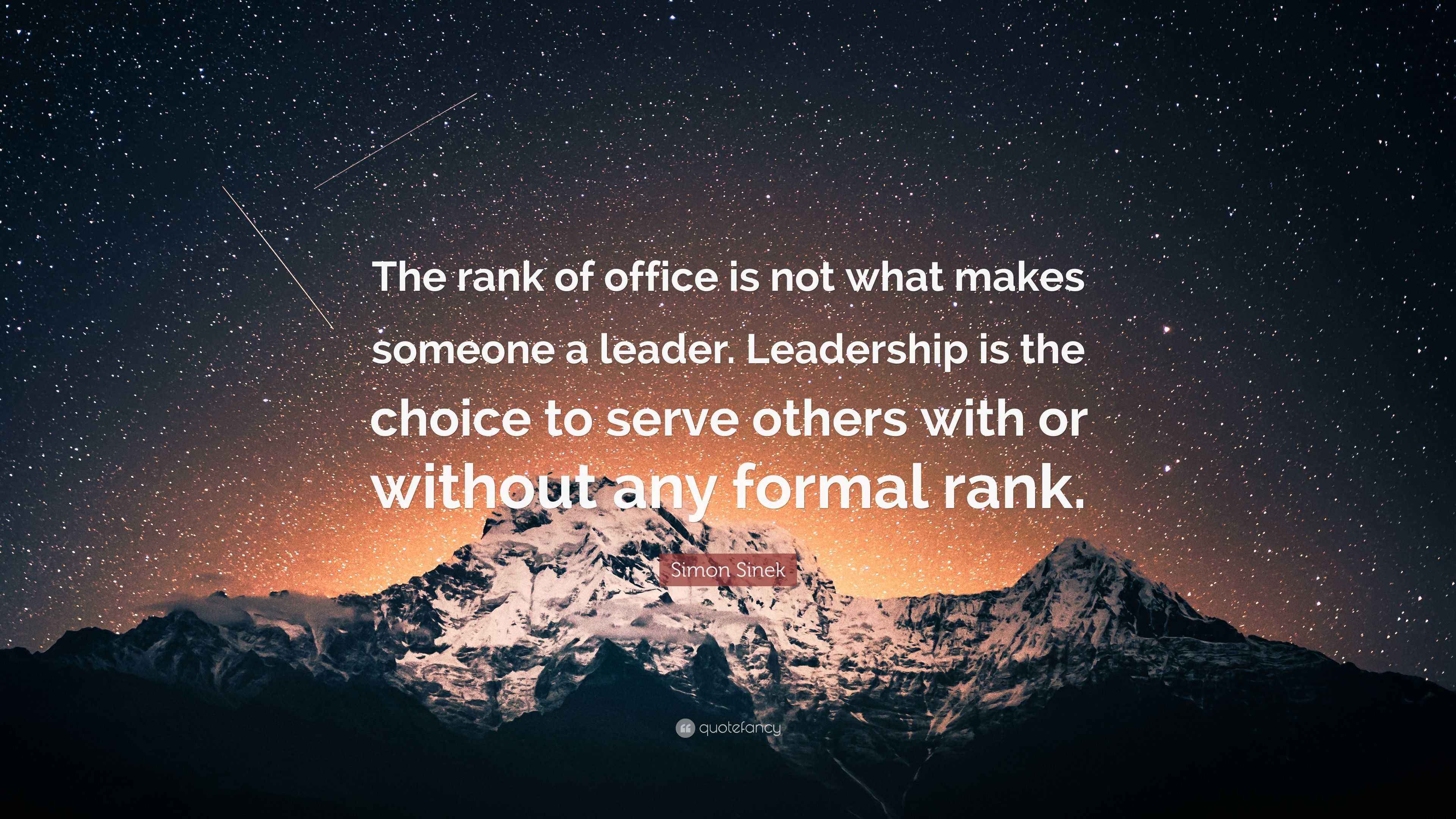 Simon Sinek Quote: “The rank of office is not what makes someone a ...