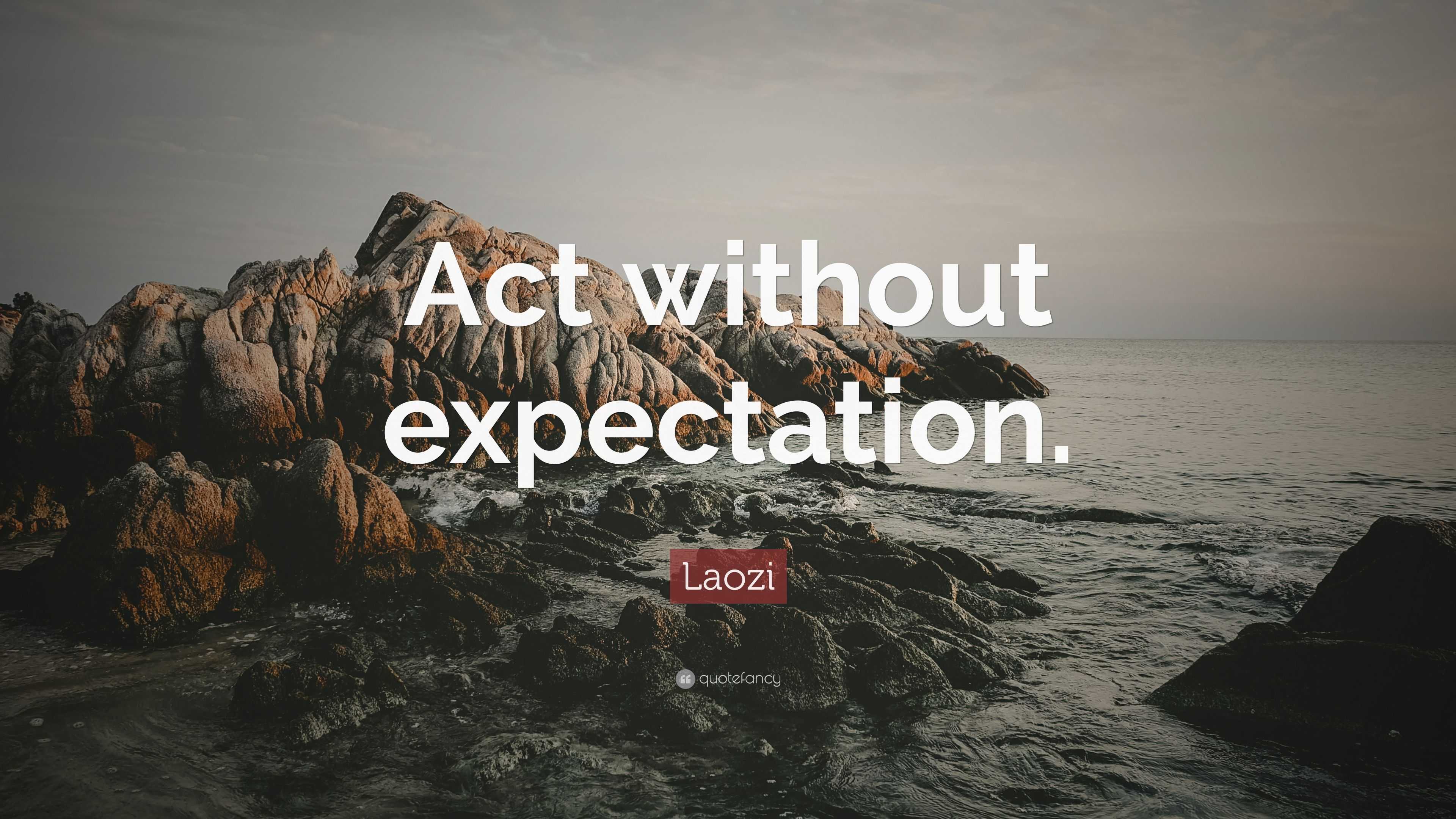 Laozi Quote: “Act without expectation.”