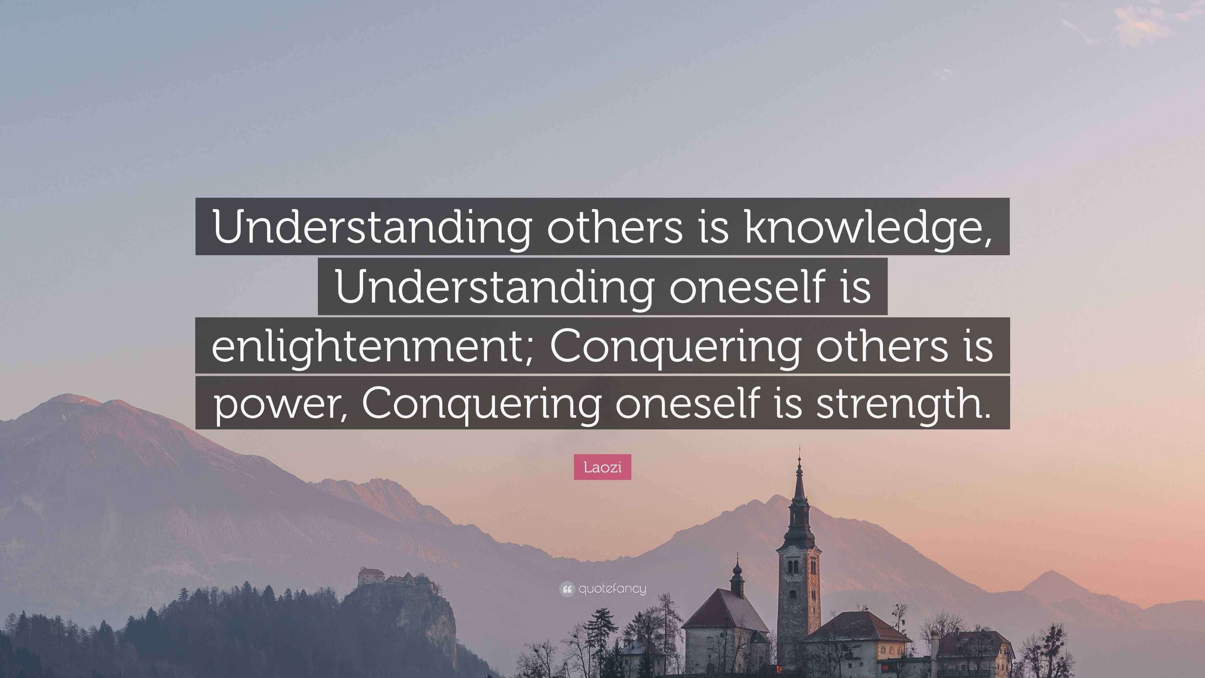Laozi Quote: “Understanding others is knowledge, Understanding oneself ...