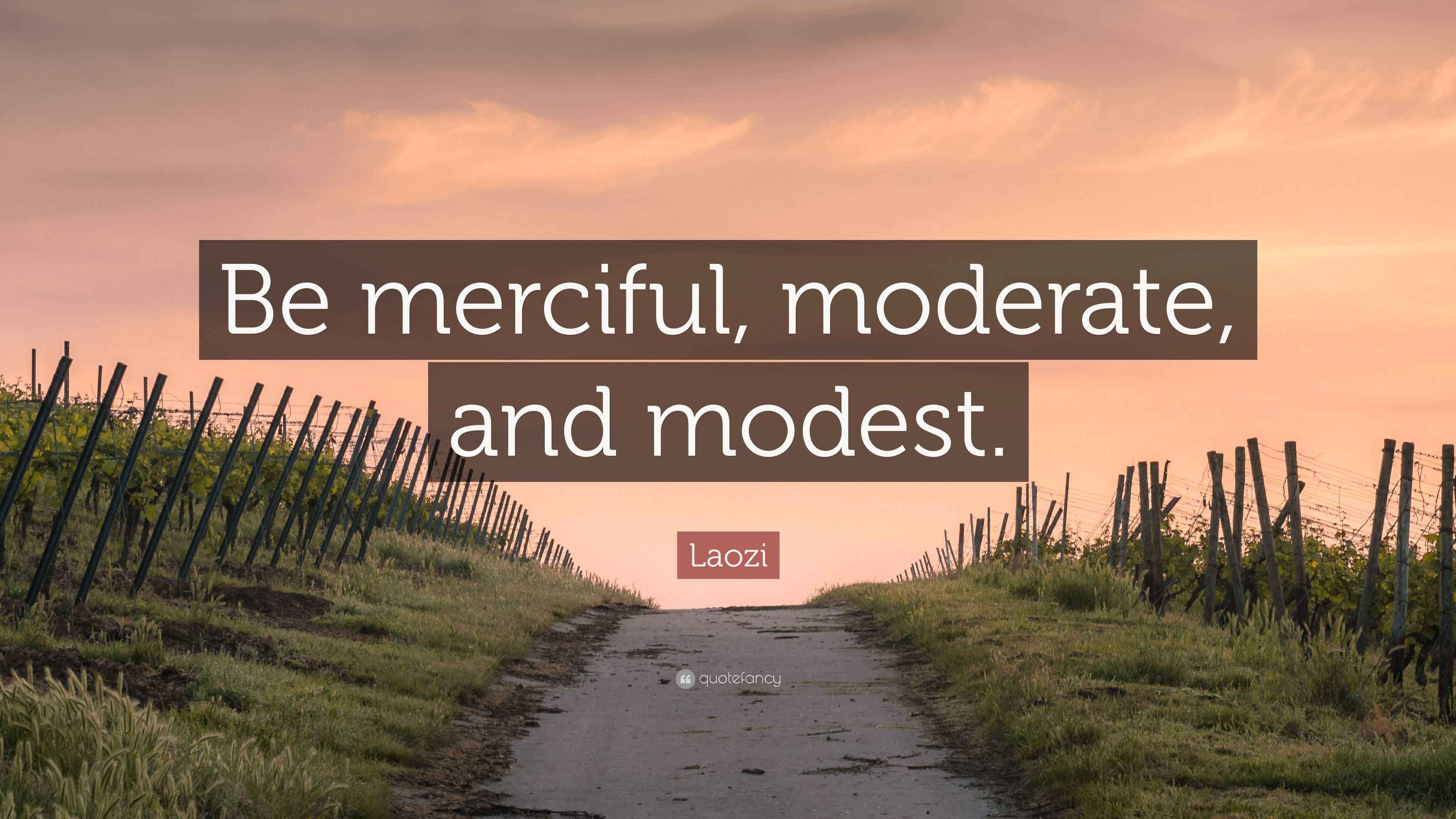 Laozi Quote: “Be merciful, moderate, and modest.”