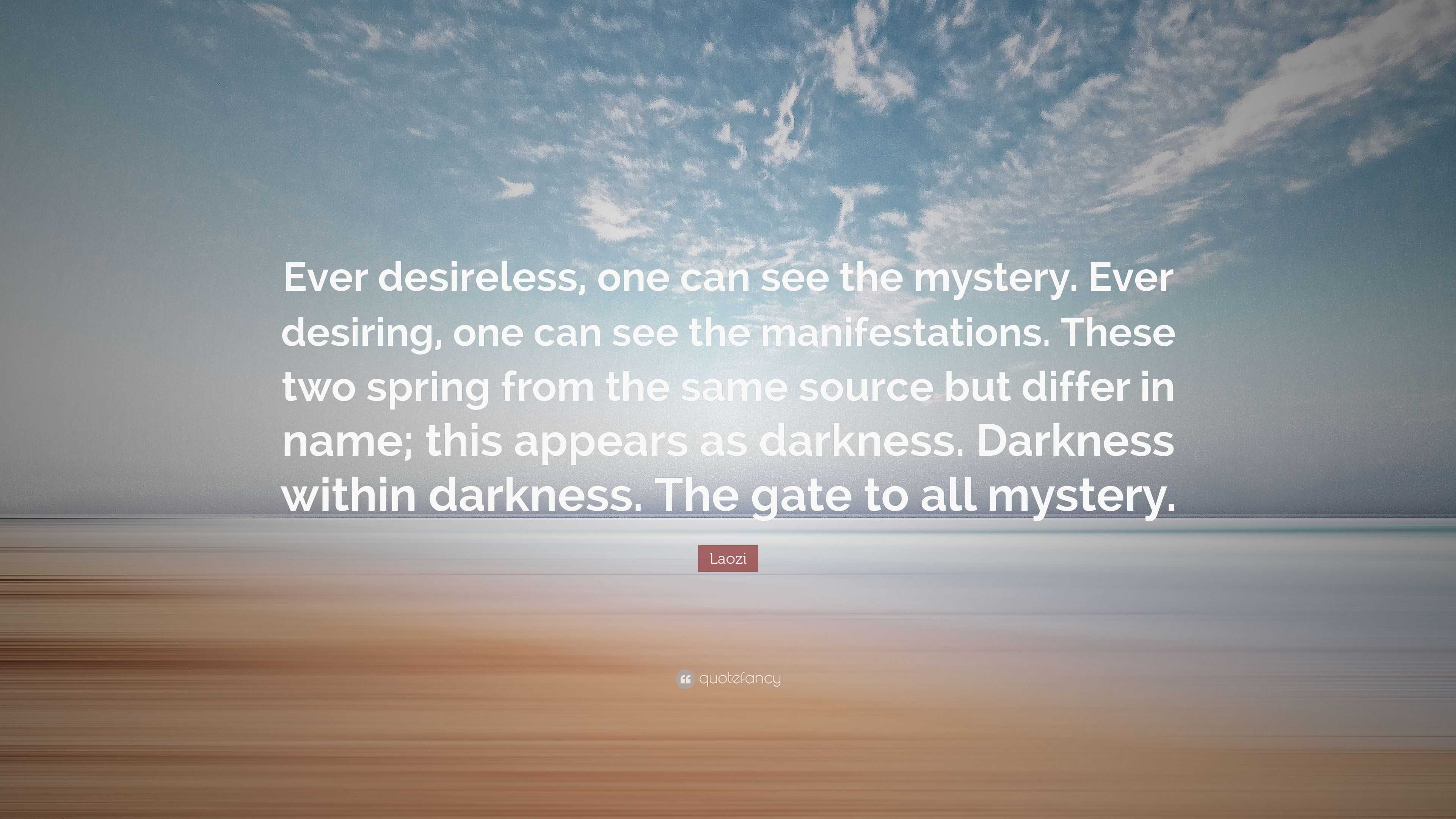 Laozi Quote: “Ever desireless, one can see the mystery. Ever desiring ...