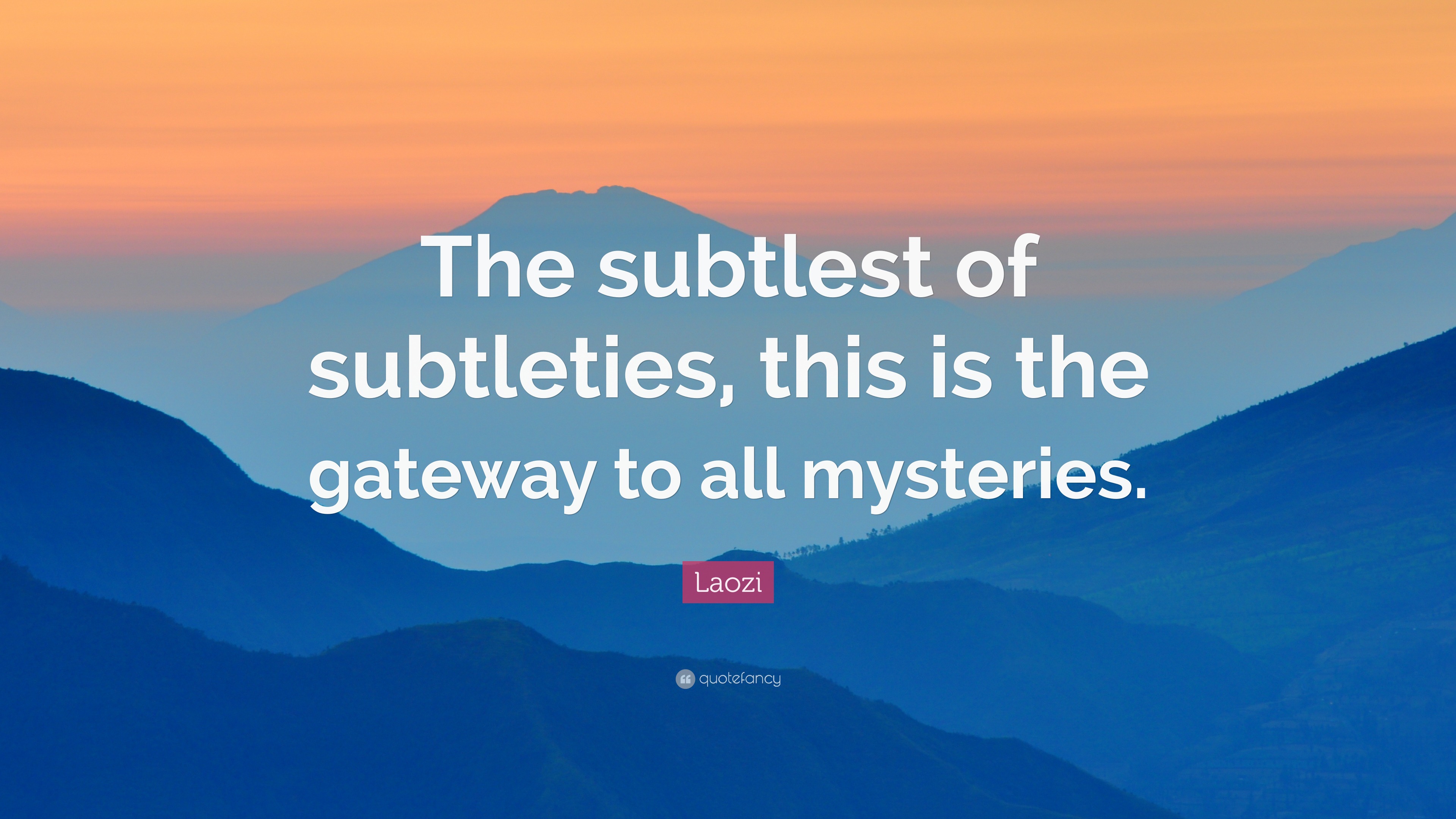 Laozi Quote: “The subtlest of subtleties, this is the gateway to all ...