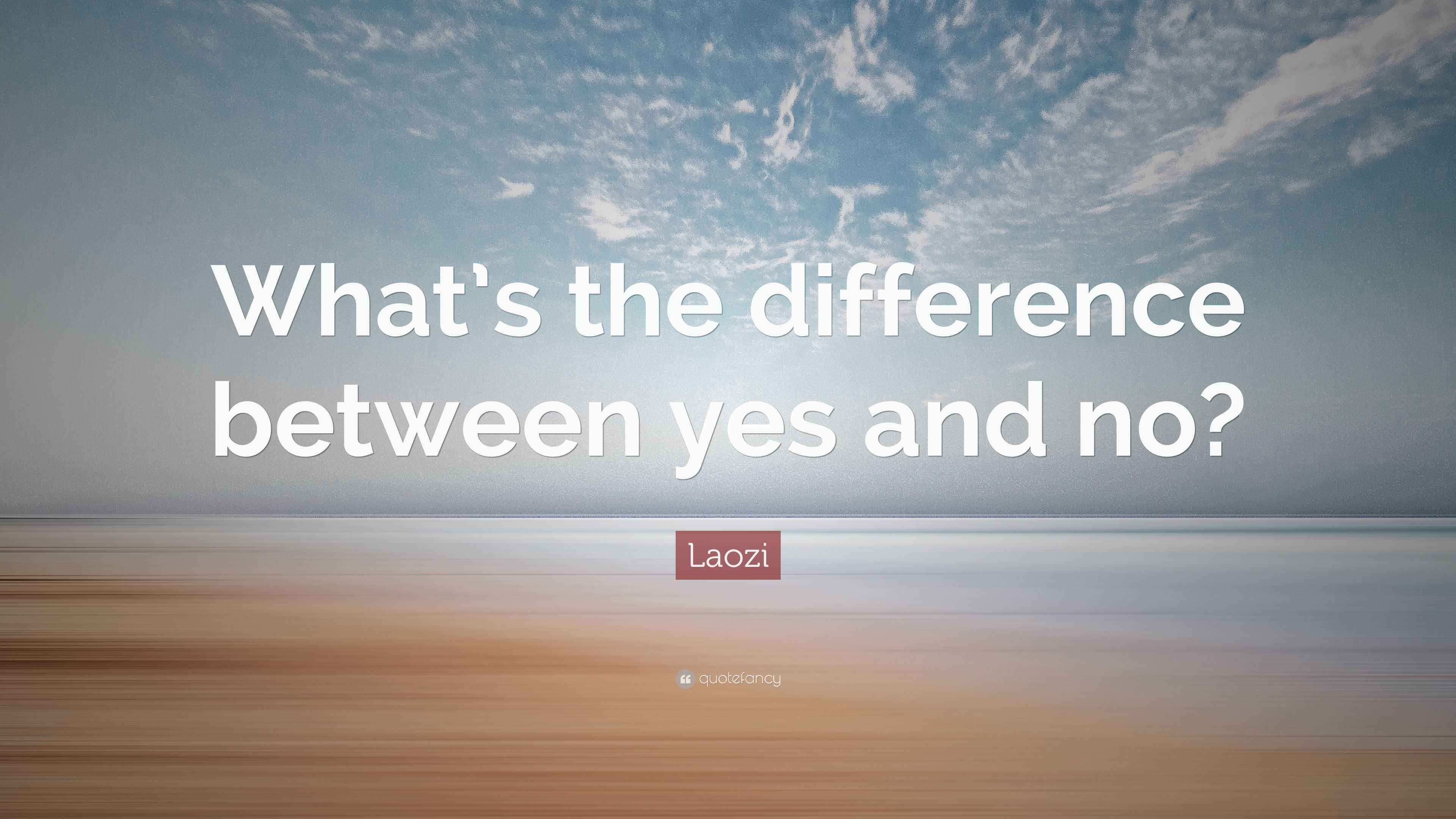 Laozi Quote: “What’s the difference between yes and no?”