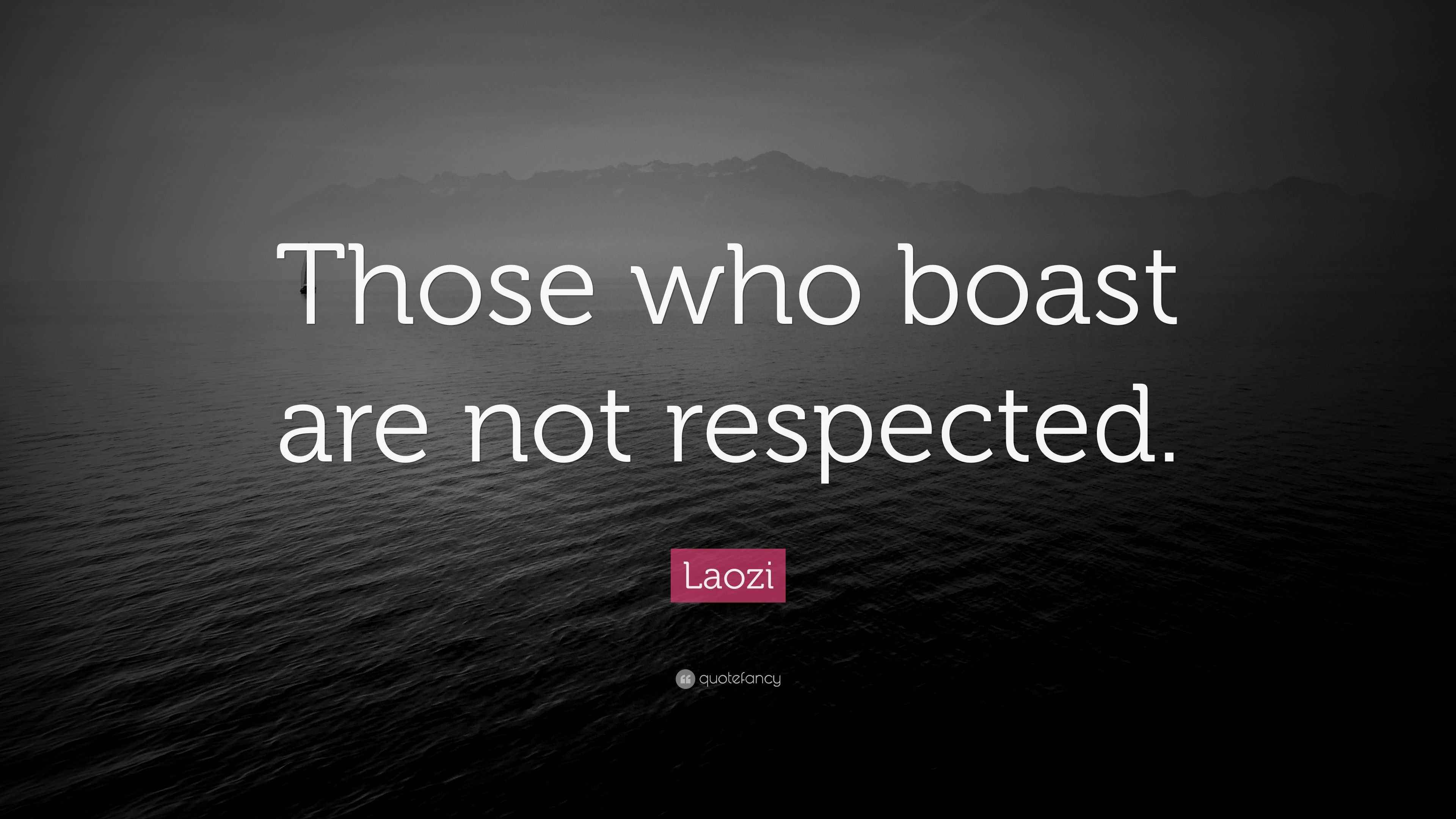 Laozi Quote: “Those who boast are not respected.”