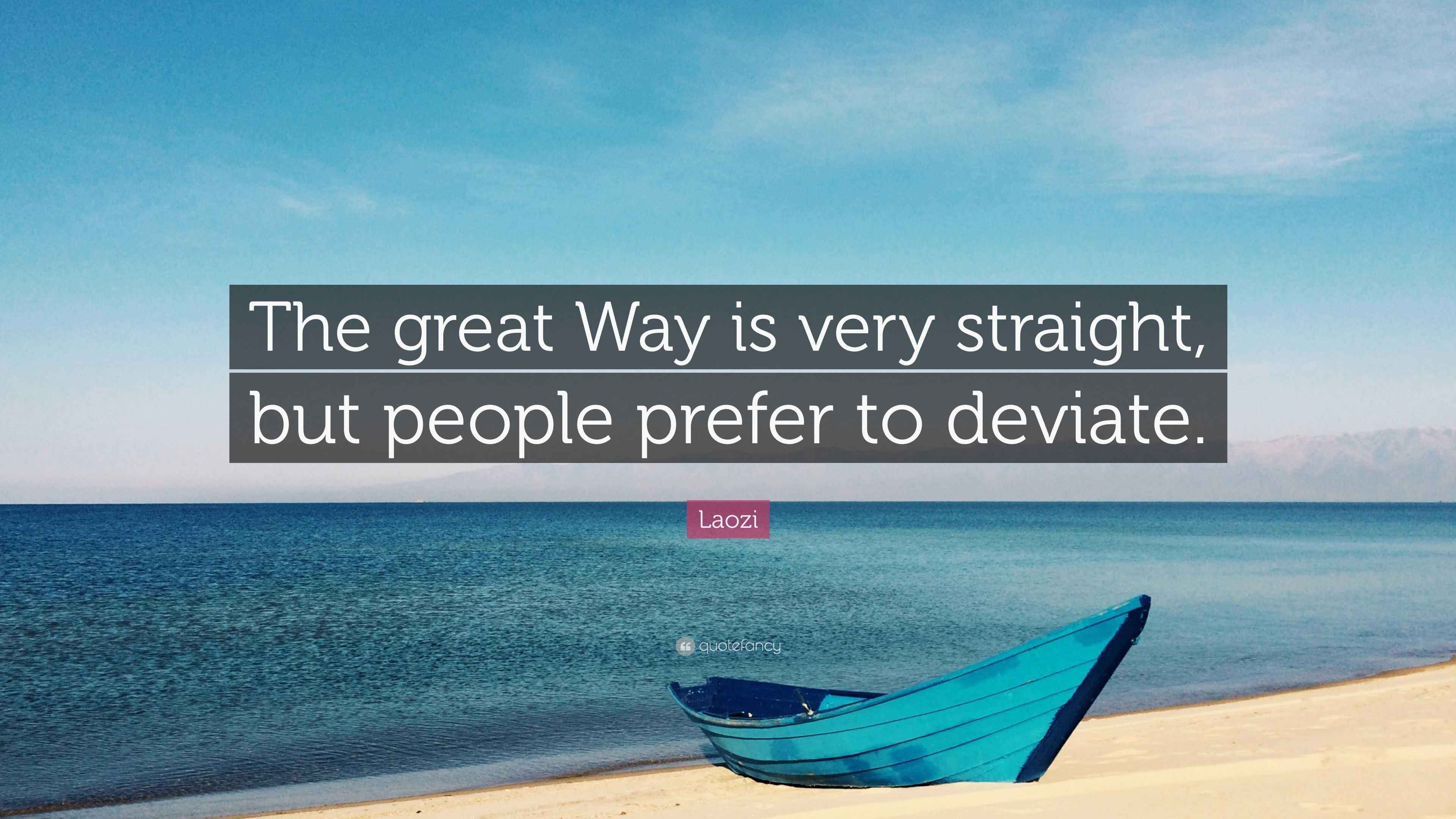 Laozi Quote: “The great Way is very straight, but people prefer to ...