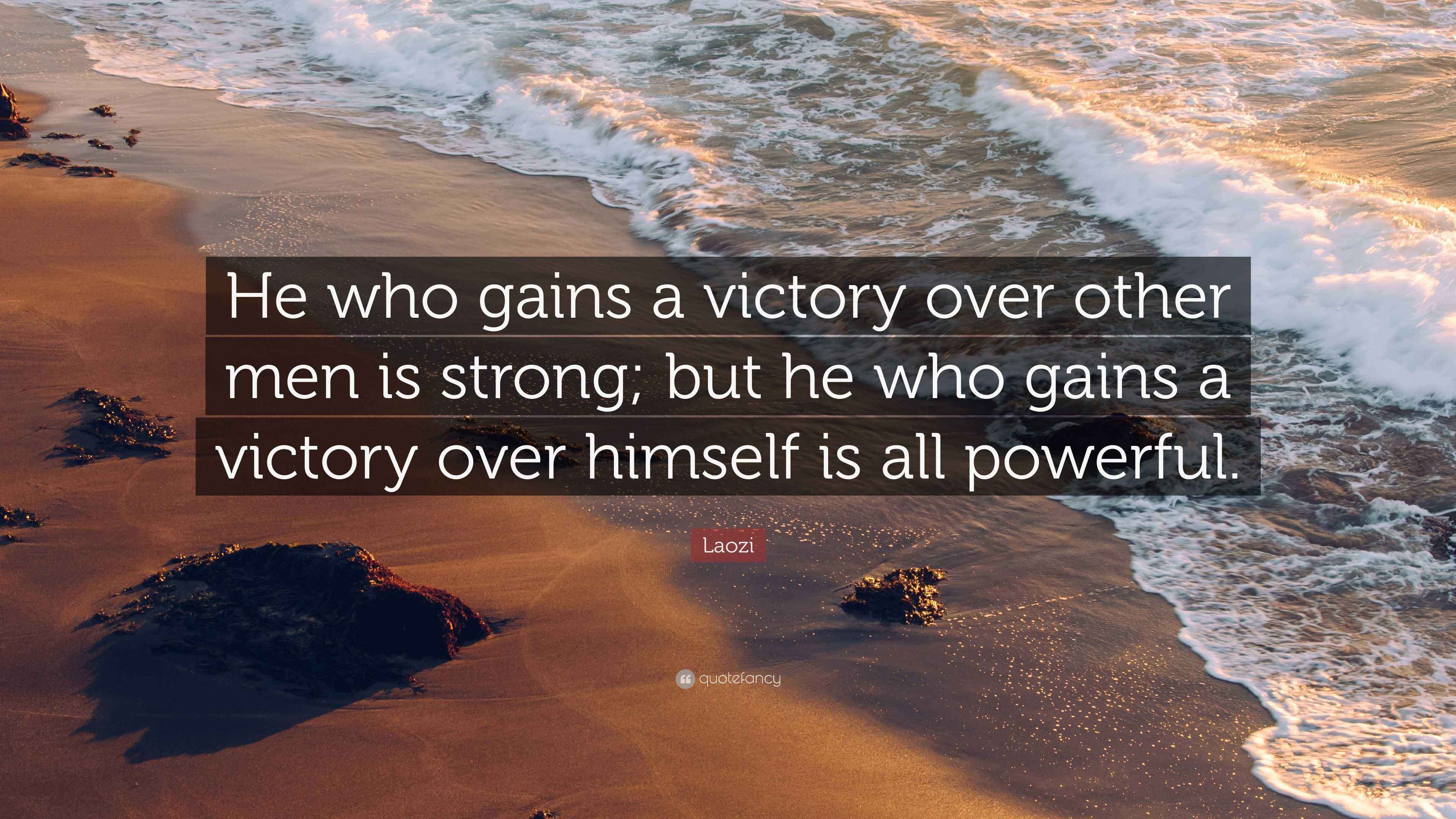 Laozi Quote: “He who gains a victory over other men is strong; but he ...