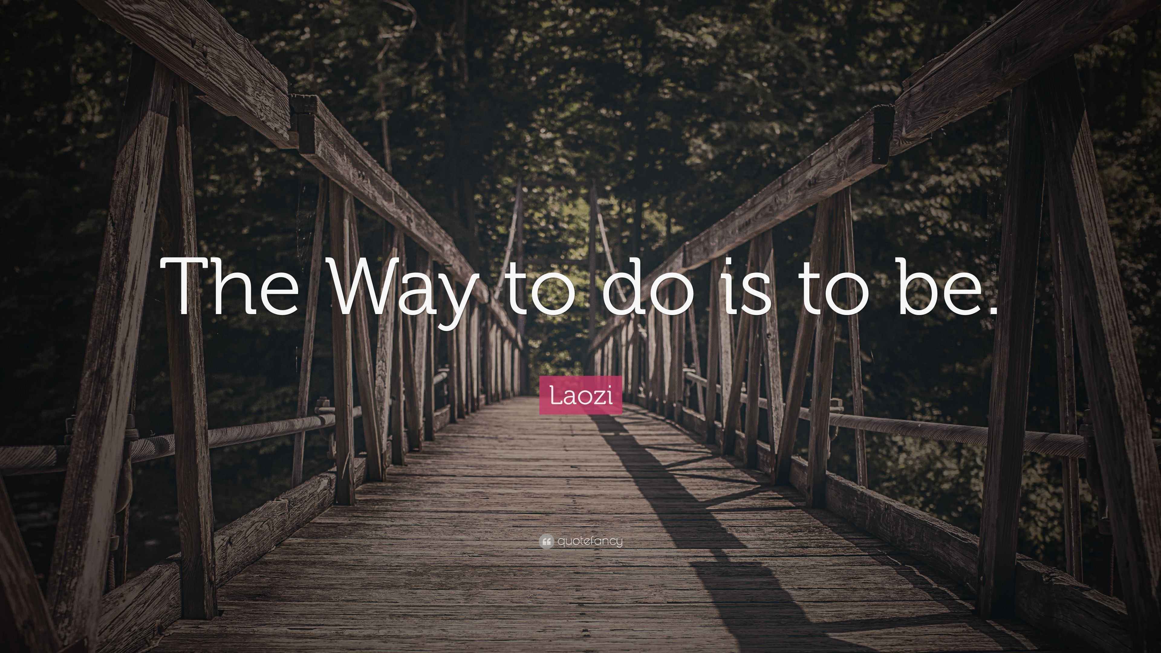Laozi Quote: “The Way to do is to be.”
