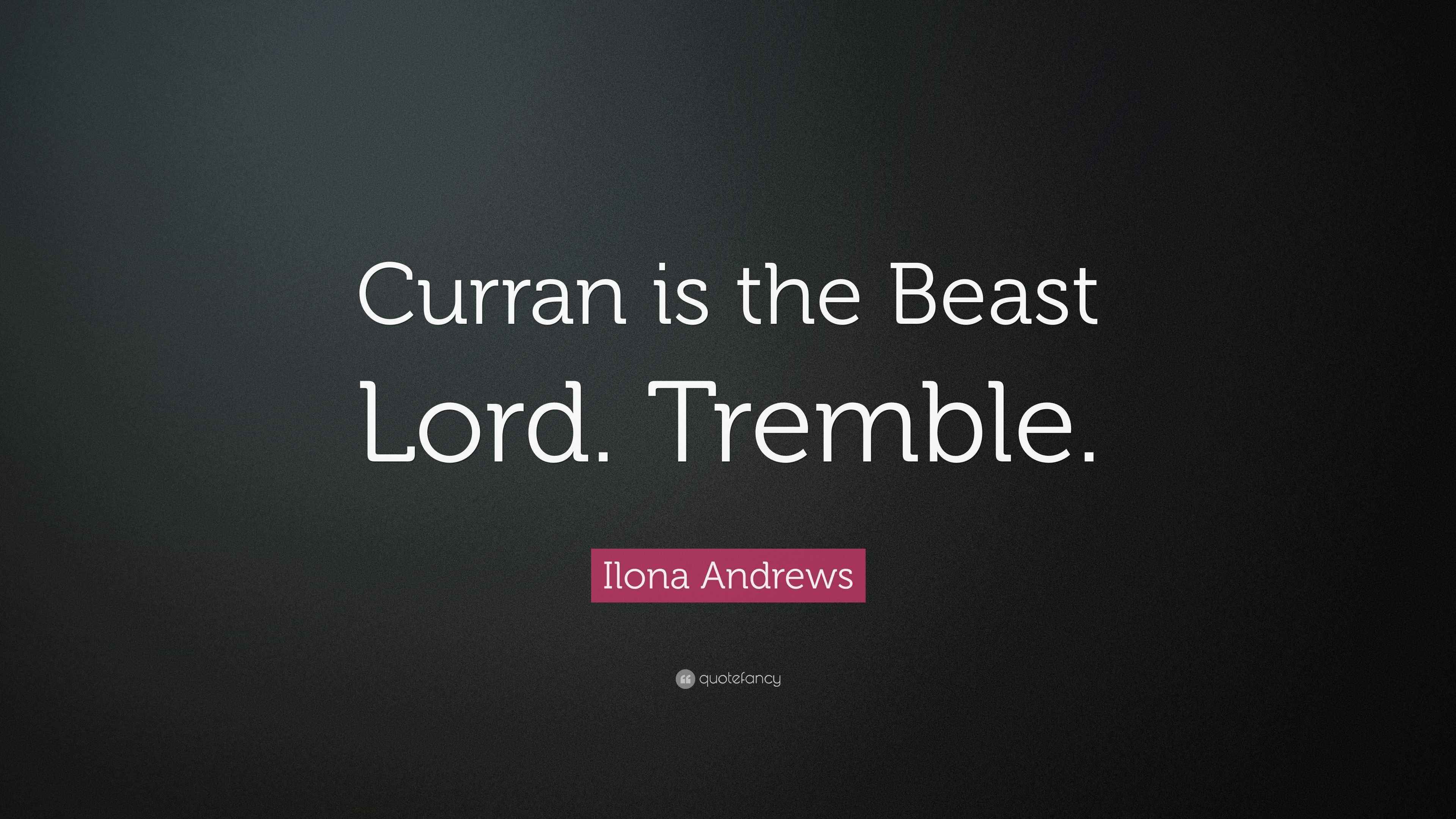 Ilona Andrews Quote: “Curran is the Beast Lord. Tremble.”