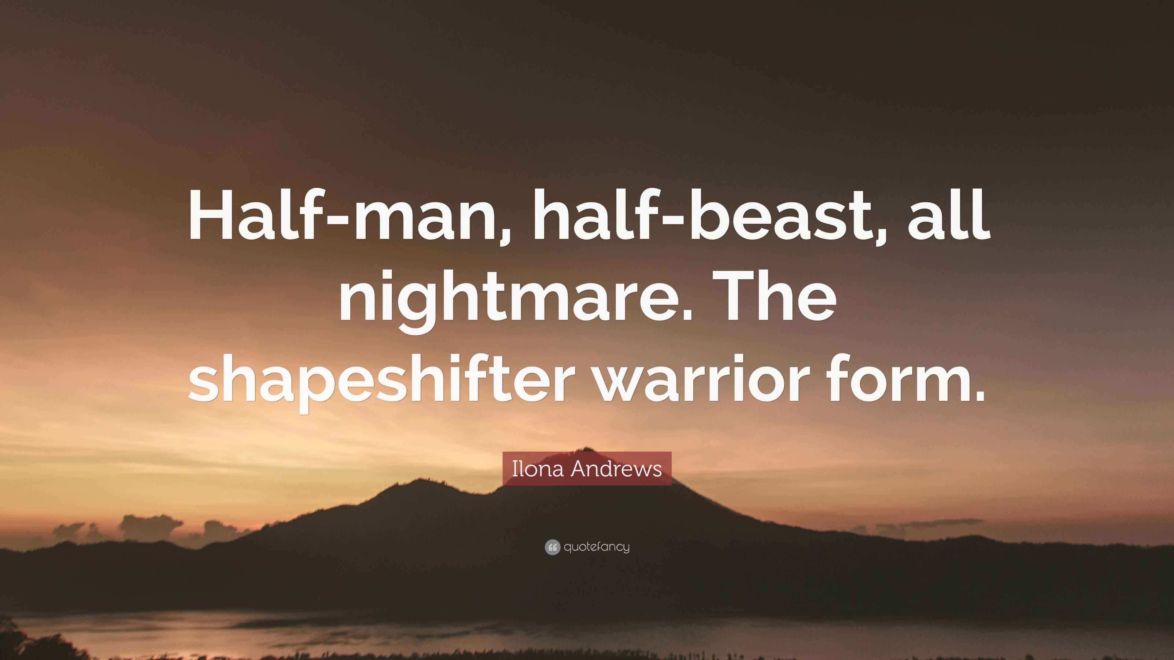 Ilona Andrews Quote: “Half-man, half-beast, all nightmare. The ...