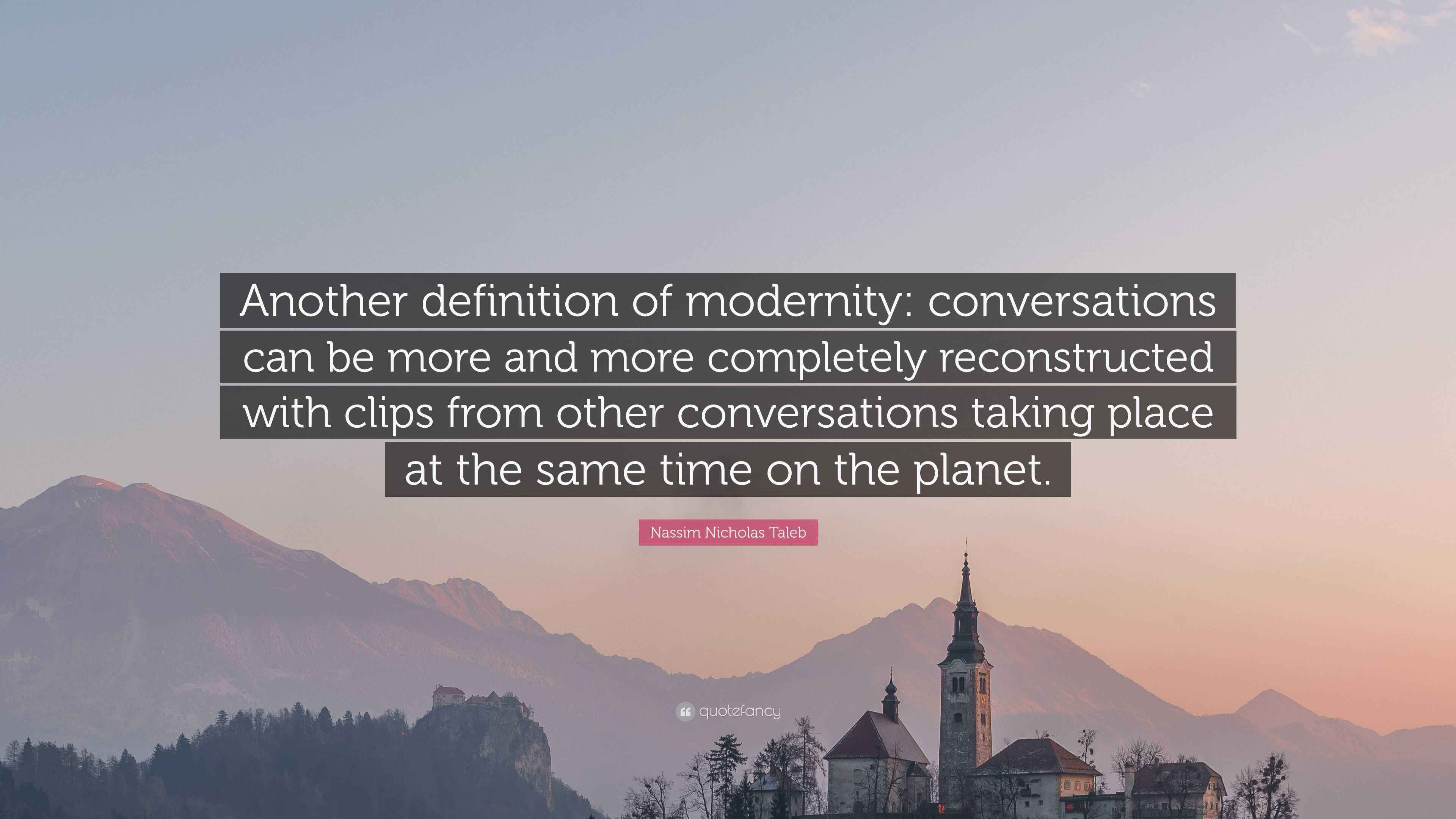 Nassim Nicholas Taleb Quote: “Another definition of modernity ...