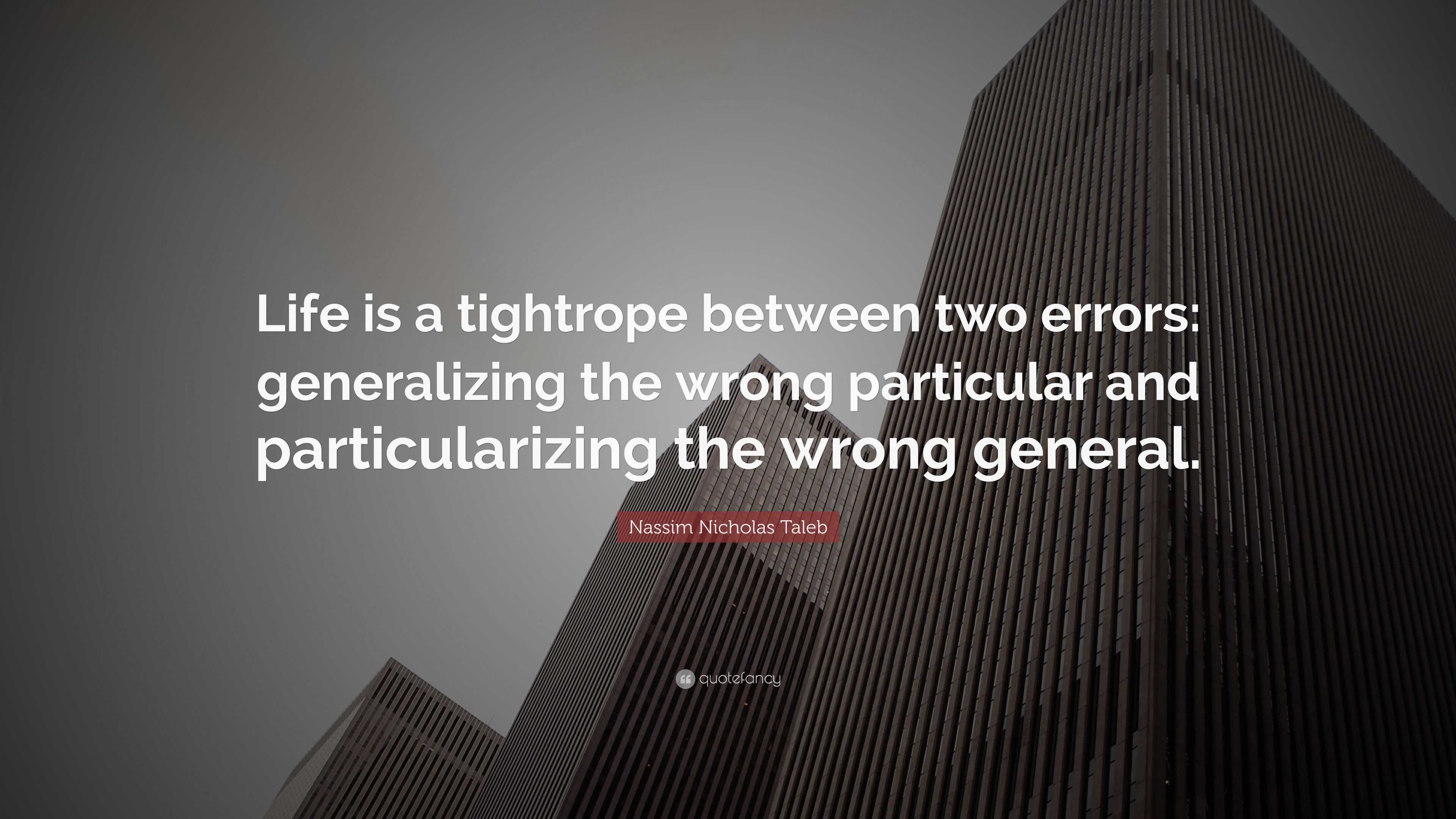 Nassim Nicholas Taleb Quote: “Life is a tightrope between two errors ...