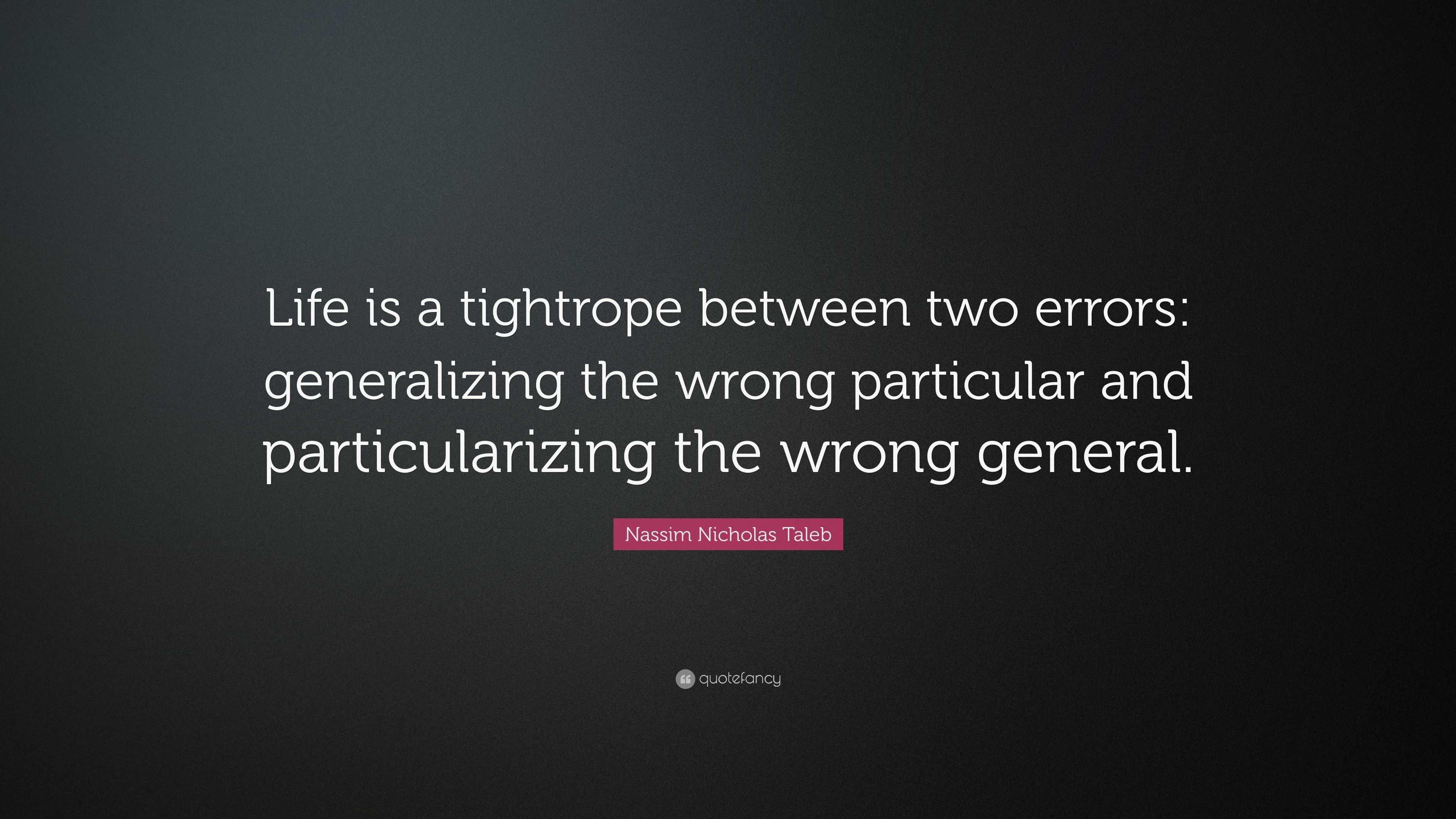 Nassim Nicholas Taleb Quote: “Life is a tightrope between two errors ...