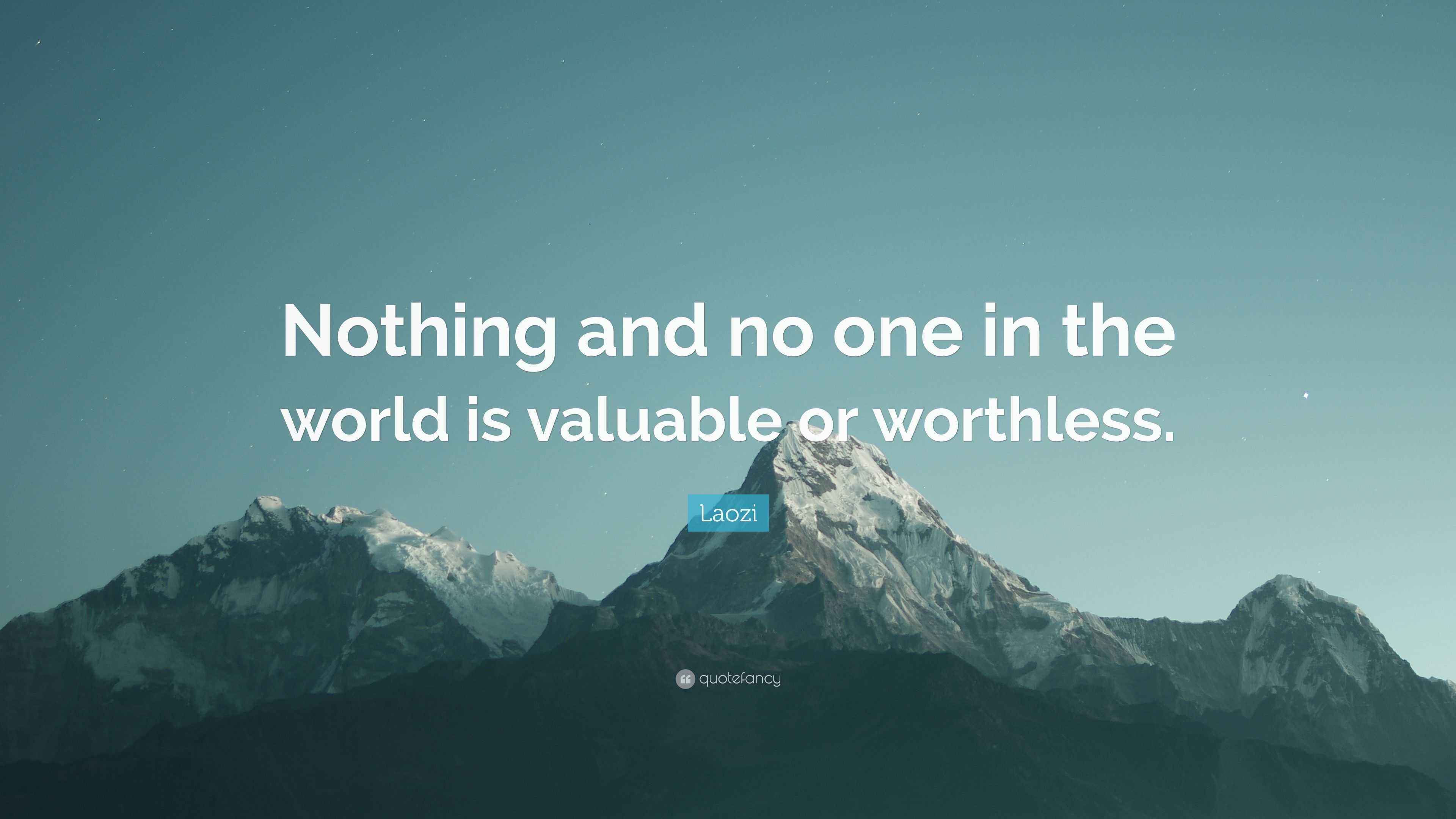 Laozi Quote: “Nothing and no one in the world is valuable or worthless.”