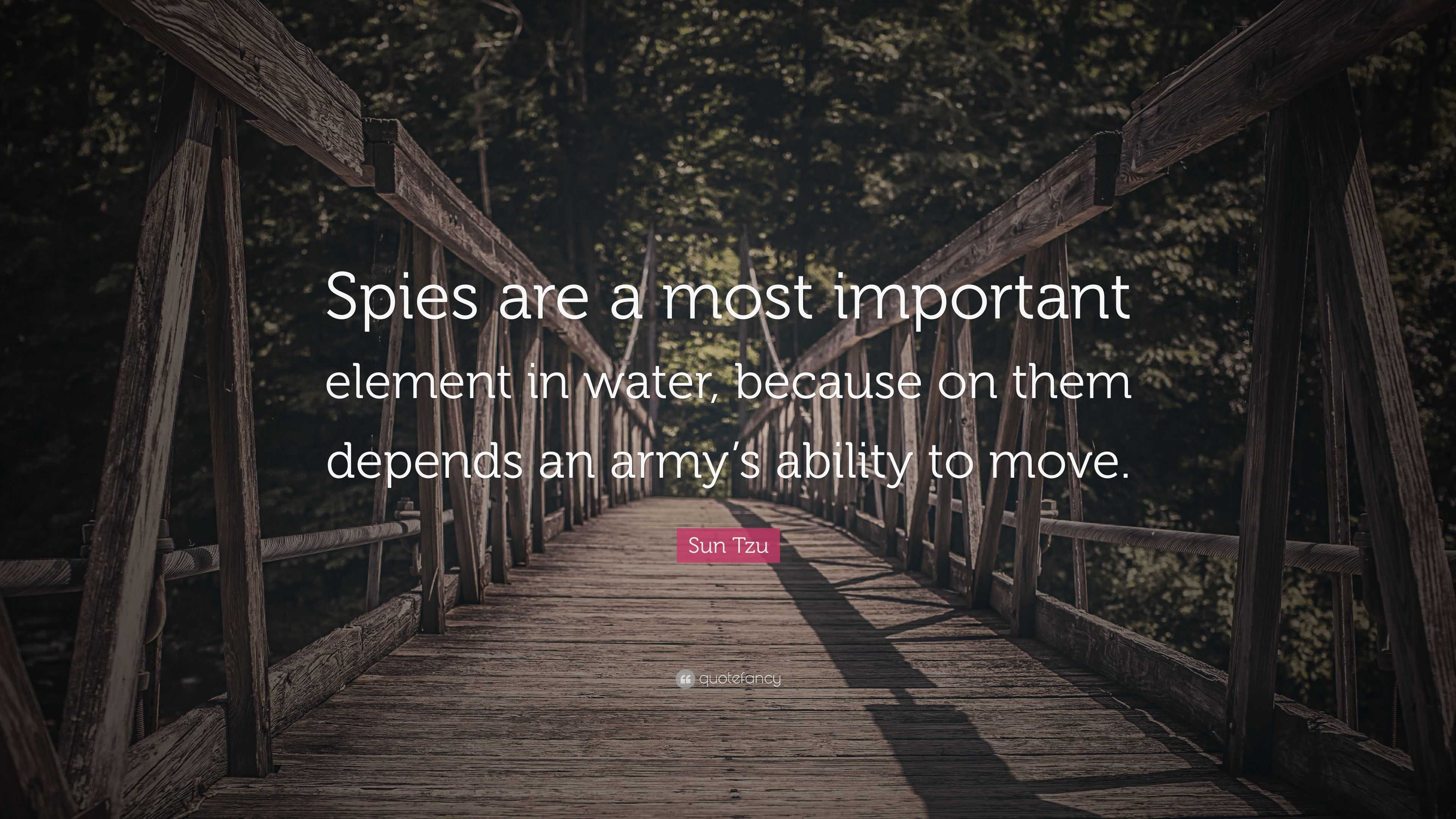 Sun Tzu Quote: “Spies are a most important element in water, because on ...