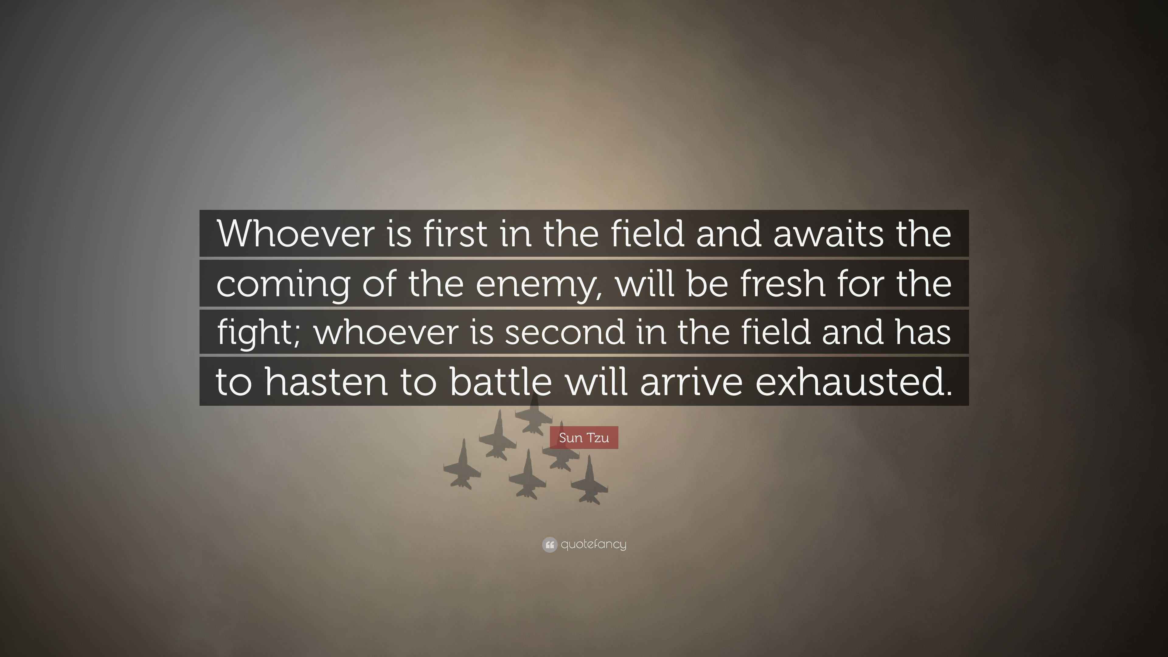 Sun Tzu Quote: “Whoever is first in the field and awaits the coming of ...