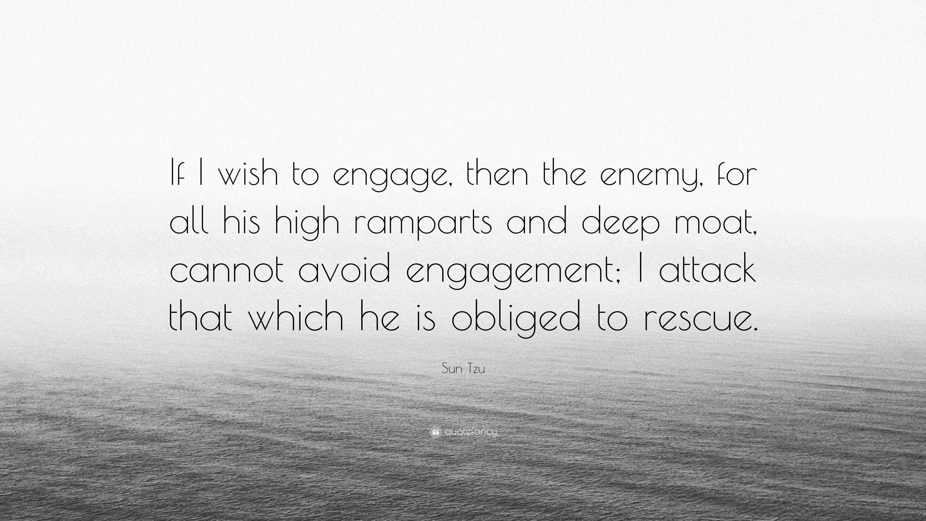 Sun Tzu Quote: “If I wish to engage, then the enemy, for all his high ...
