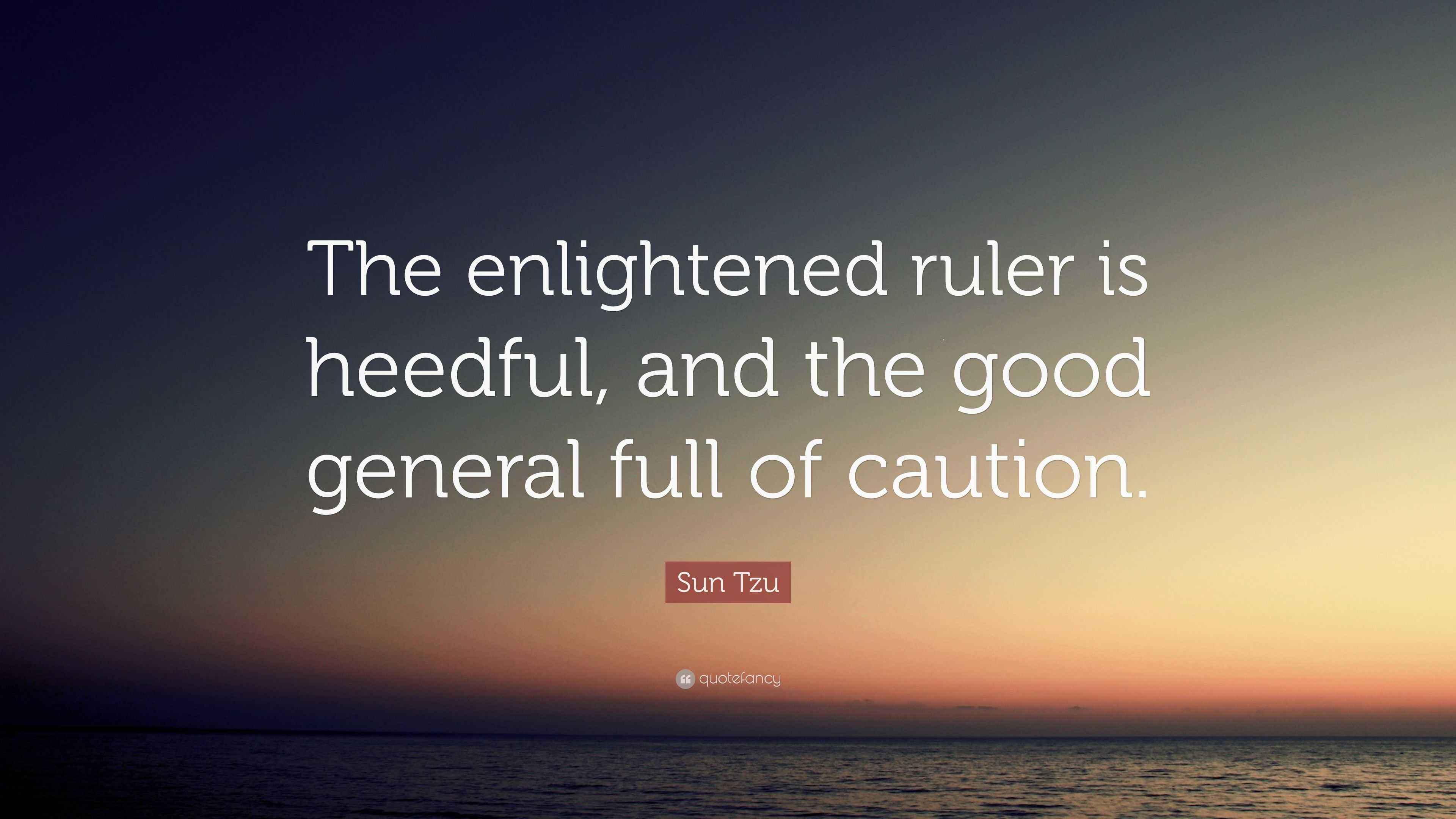 Sun Tzu Quote: “The enlightened ruler is heedful, and the good general ...