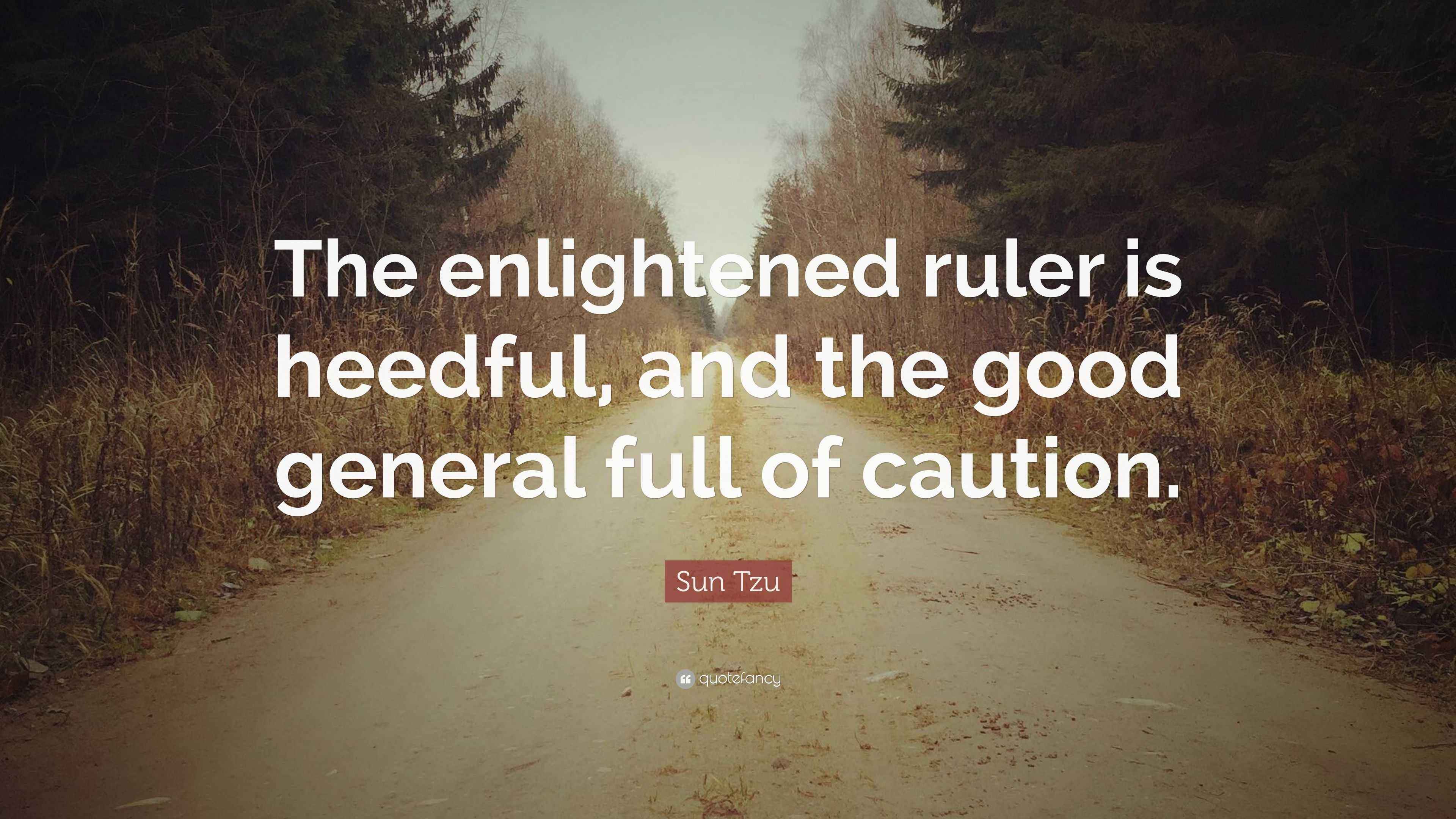 Sun Tzu Quote: “The enlightened ruler is heedful, and the good general ...
