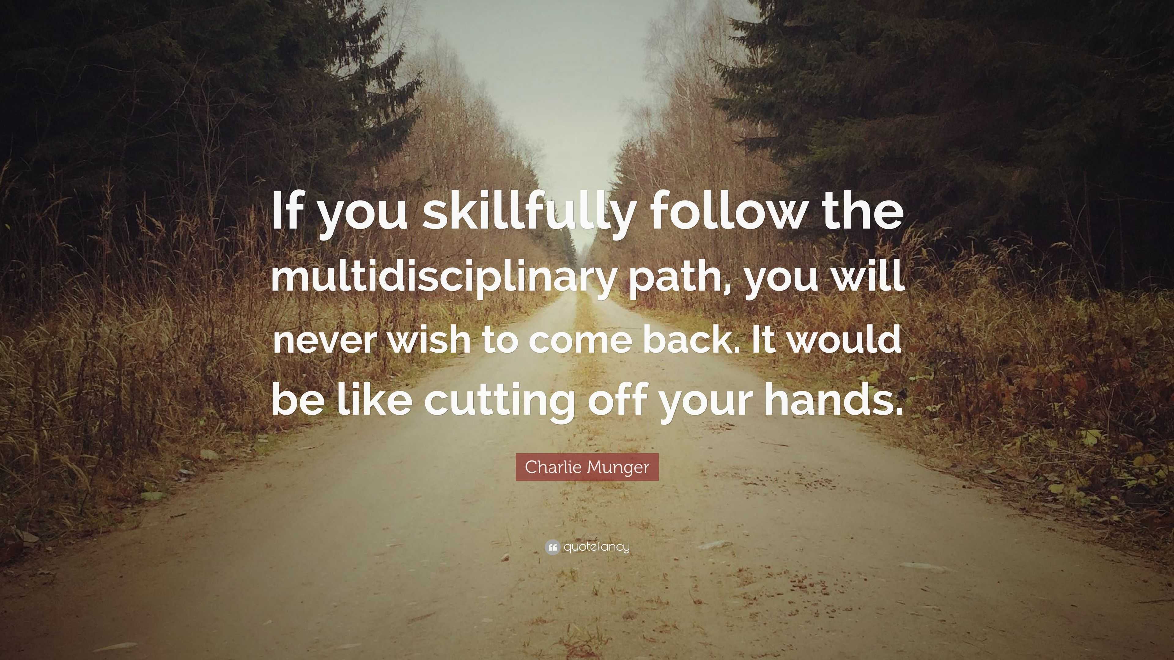 Charlie Munger Quote: “If you skillfully follow the multidisciplinary ...