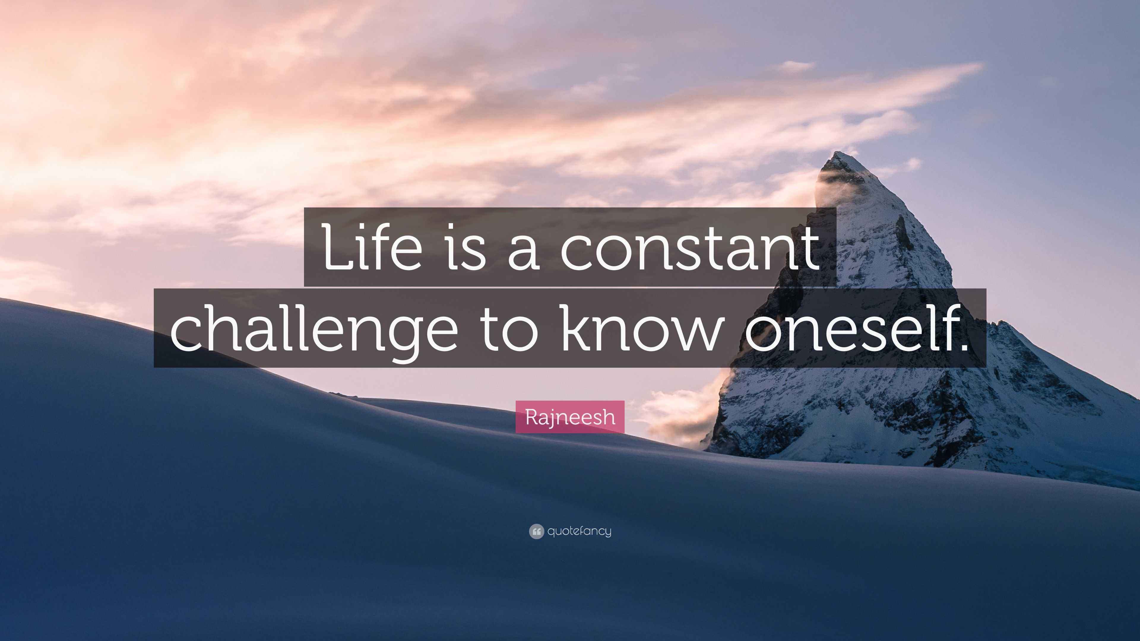 Rajneesh Quote: “Life is a constant challenge to know oneself.”