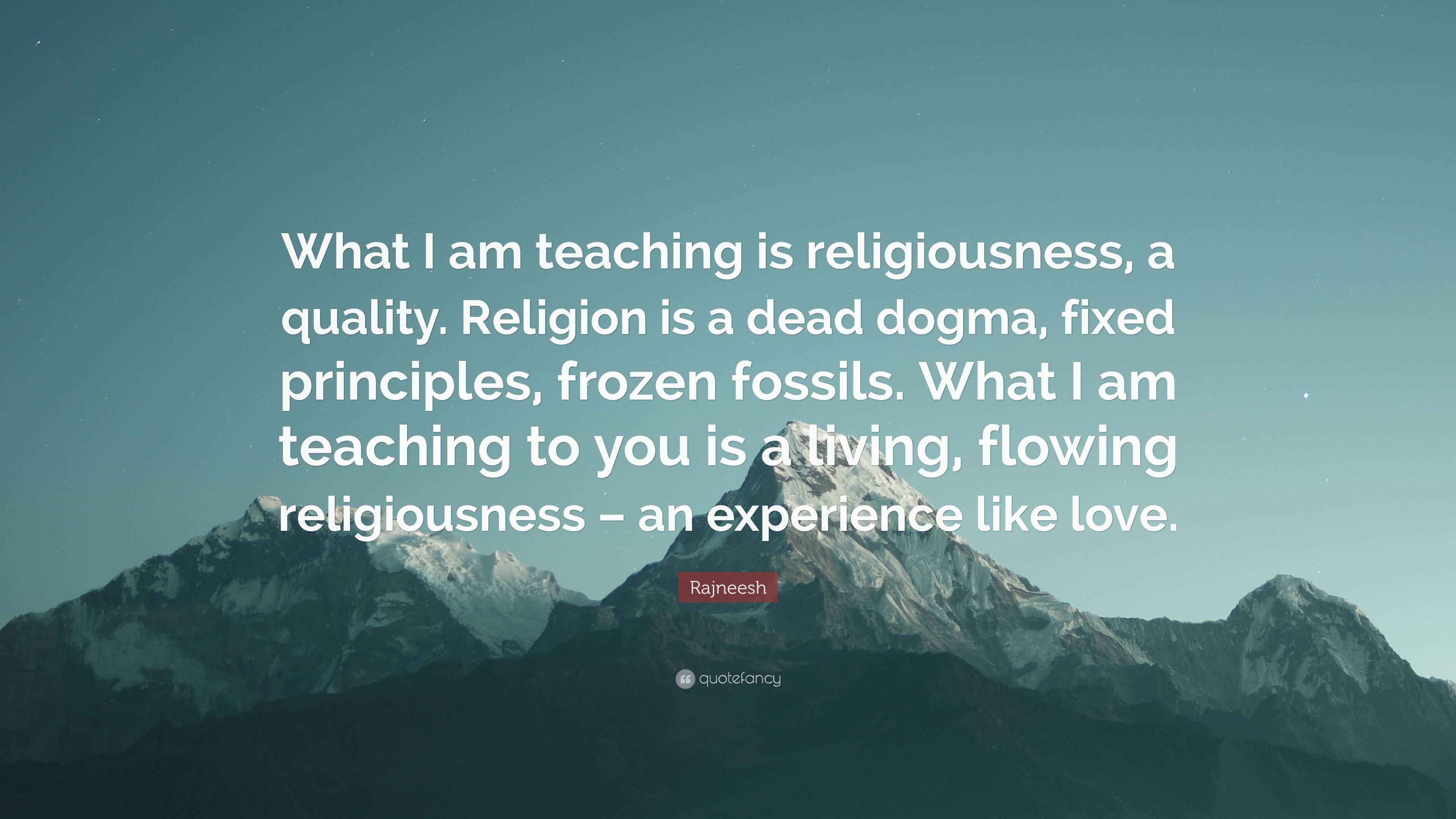 Rajneesh Quote: “What I am teaching is religiousness, a quality ...
