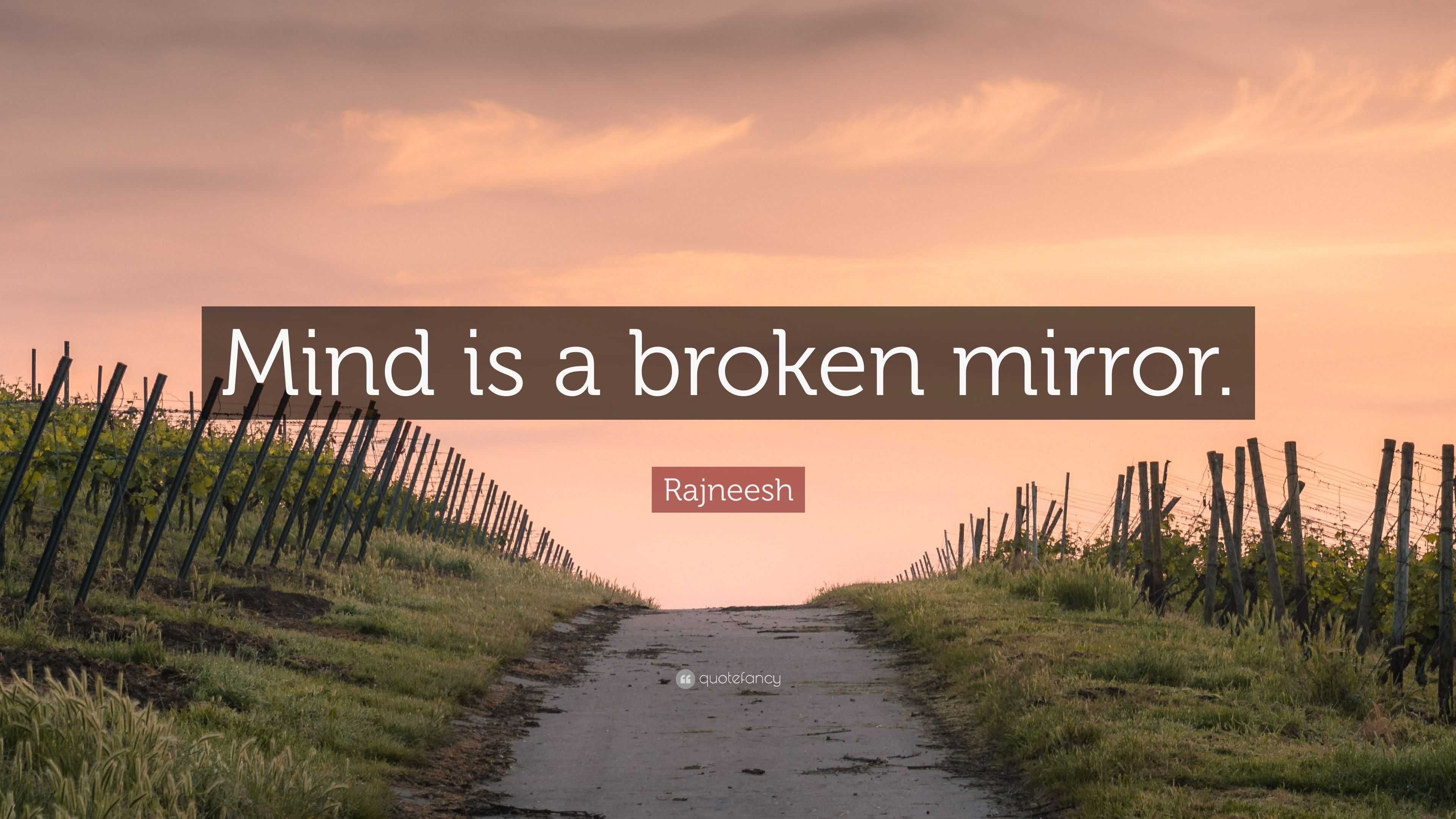 Rajneesh Quote: “Mind is a broken mirror.”