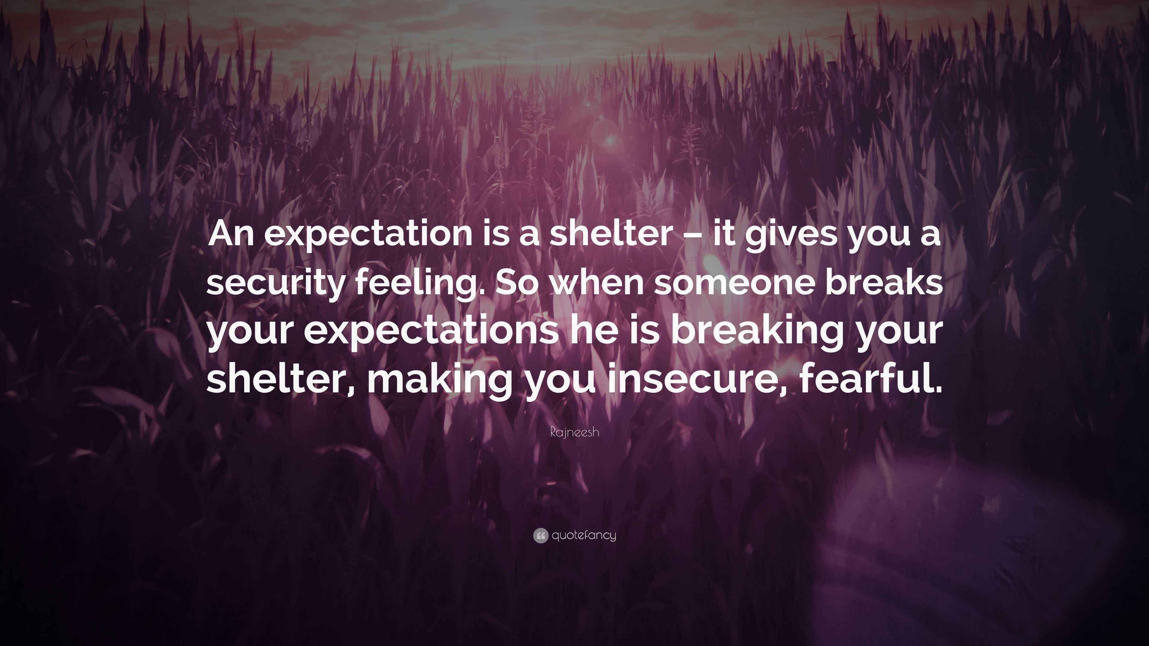 Rajneesh Quote: “An expectation is a shelter – it gives you a security ...