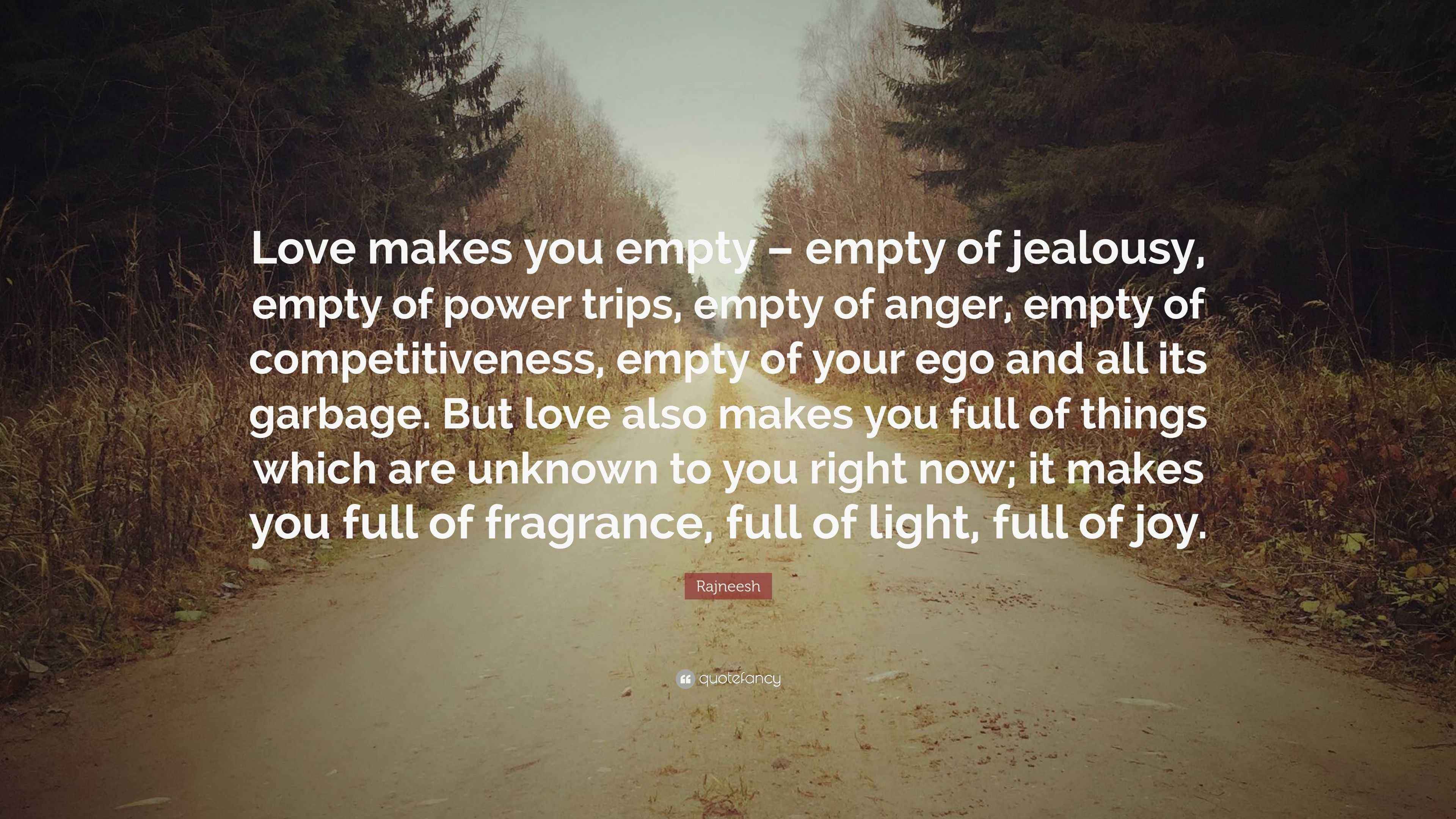 Rajneesh Quote: “Love makes you empty – empty of jealousy, empty of ...