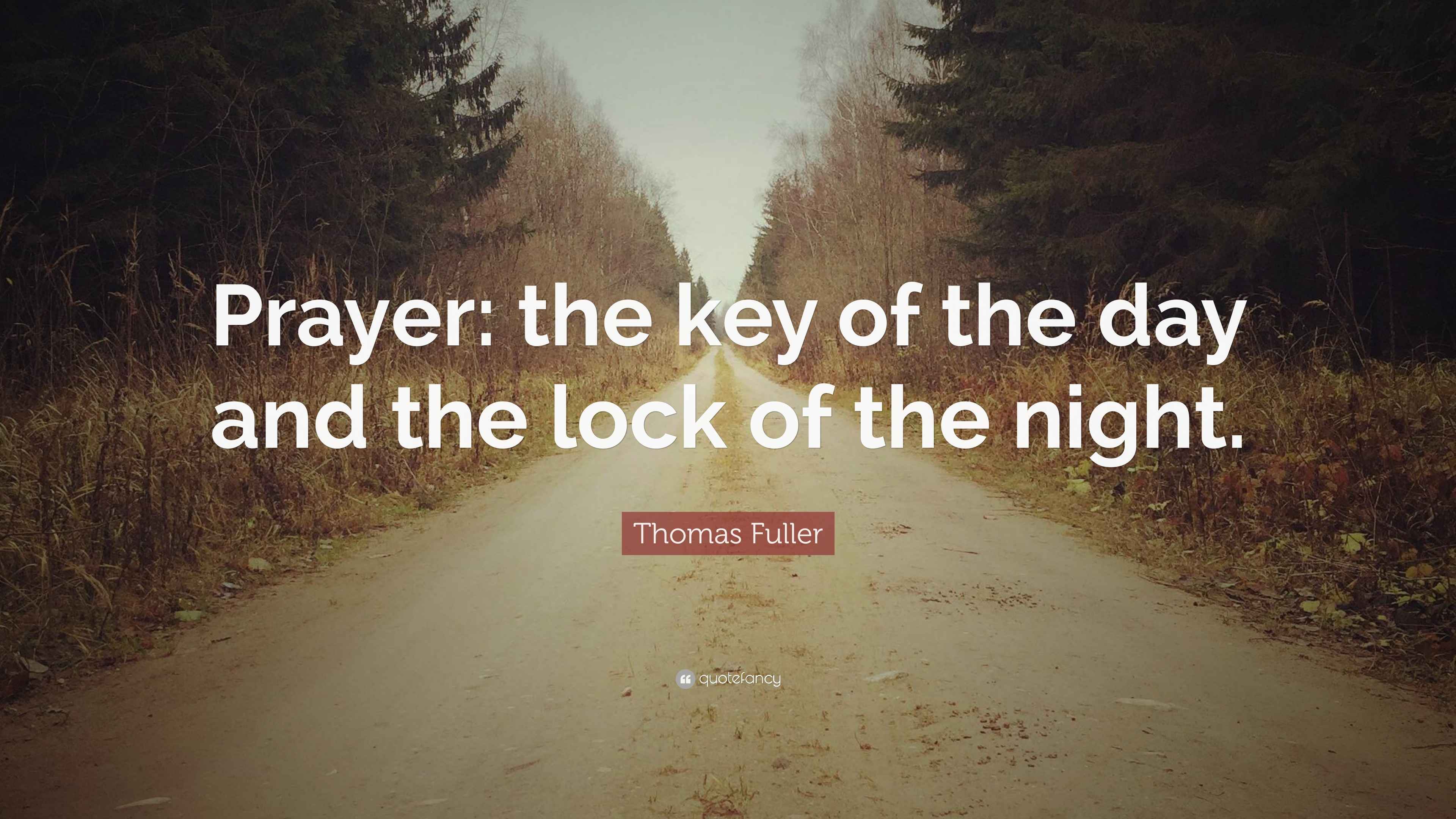 Thomas Fuller Quote: “Prayer: the key of the day and the lock of the ...