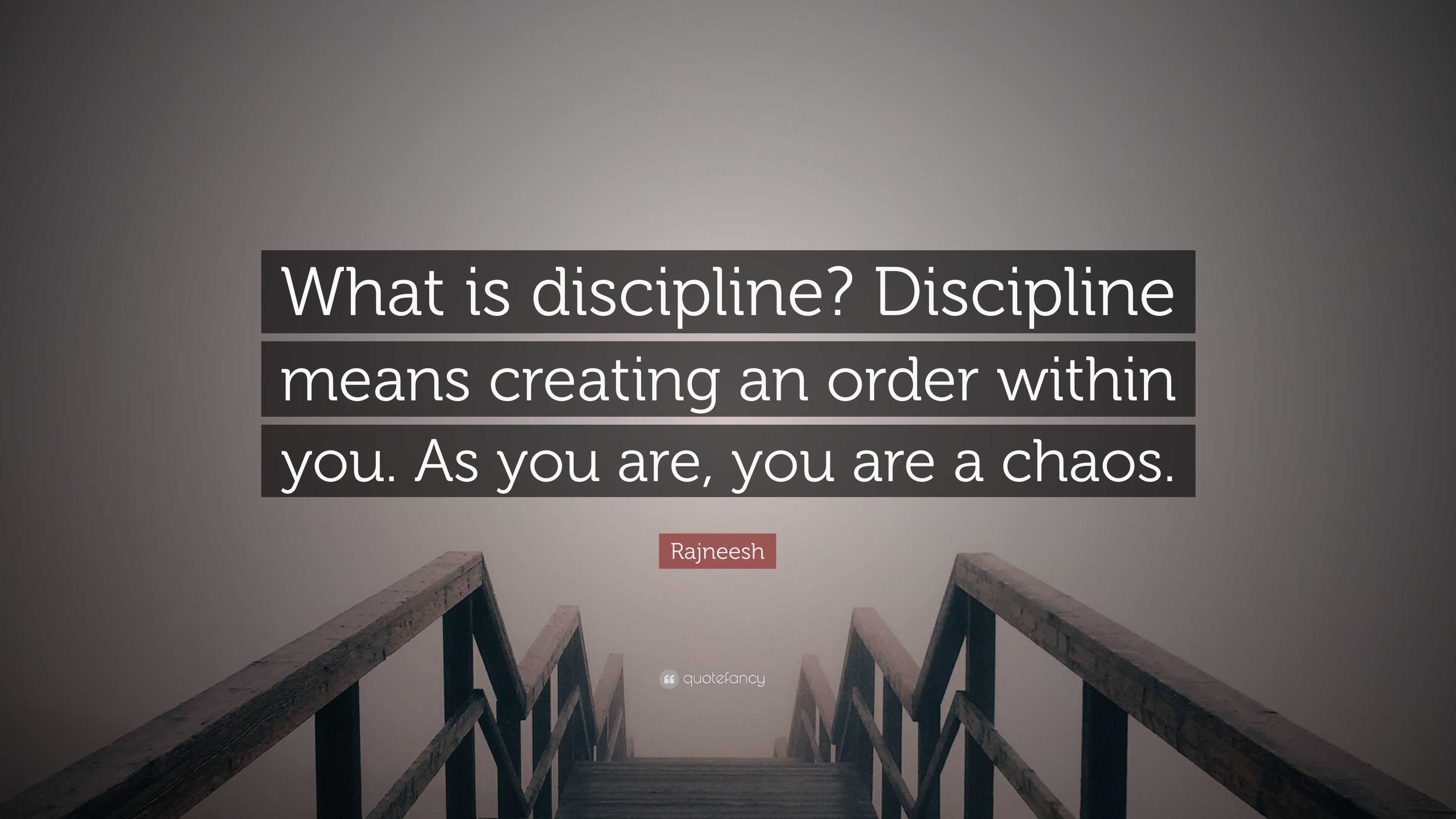Rajneesh Quote: “What is discipline? Discipline means creating an order ...