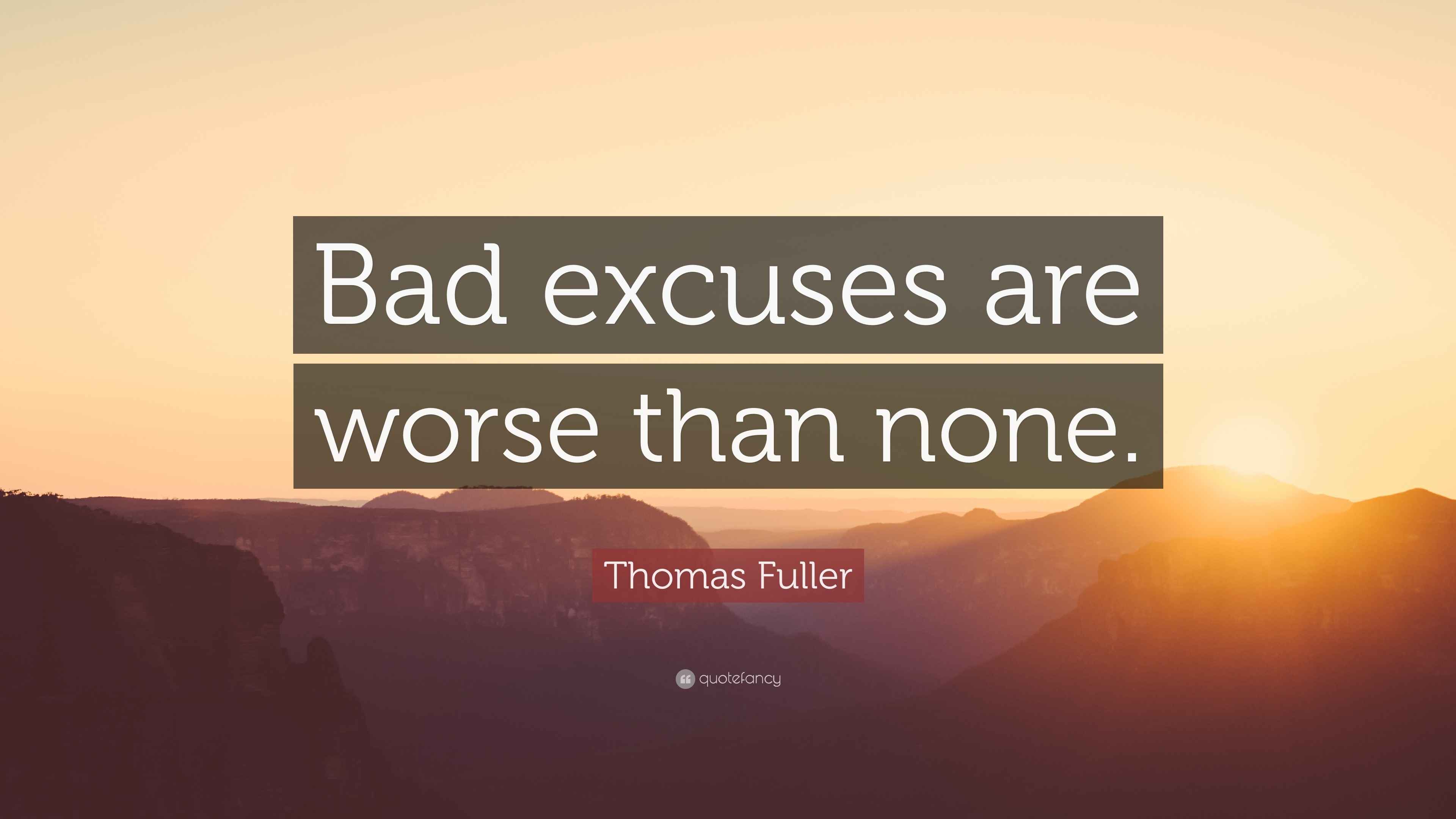 Thomas Fuller Quote: “Bad excuses are worse than none.”