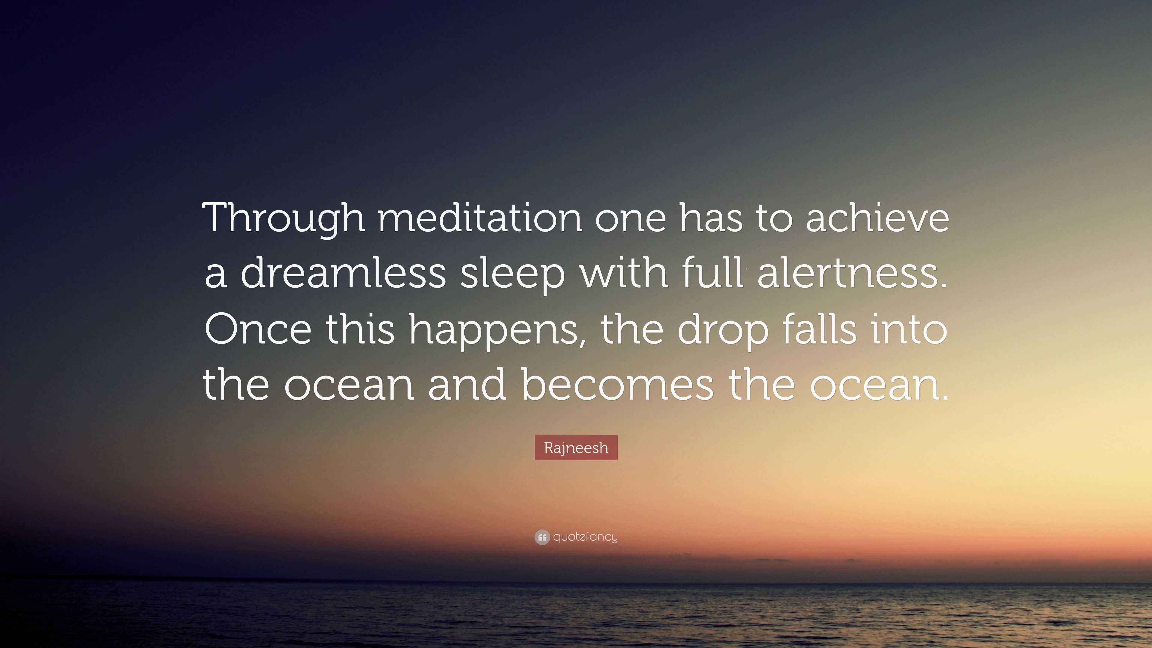 Rajneesh Quote: “Through meditation one has to achieve a dreamless ...