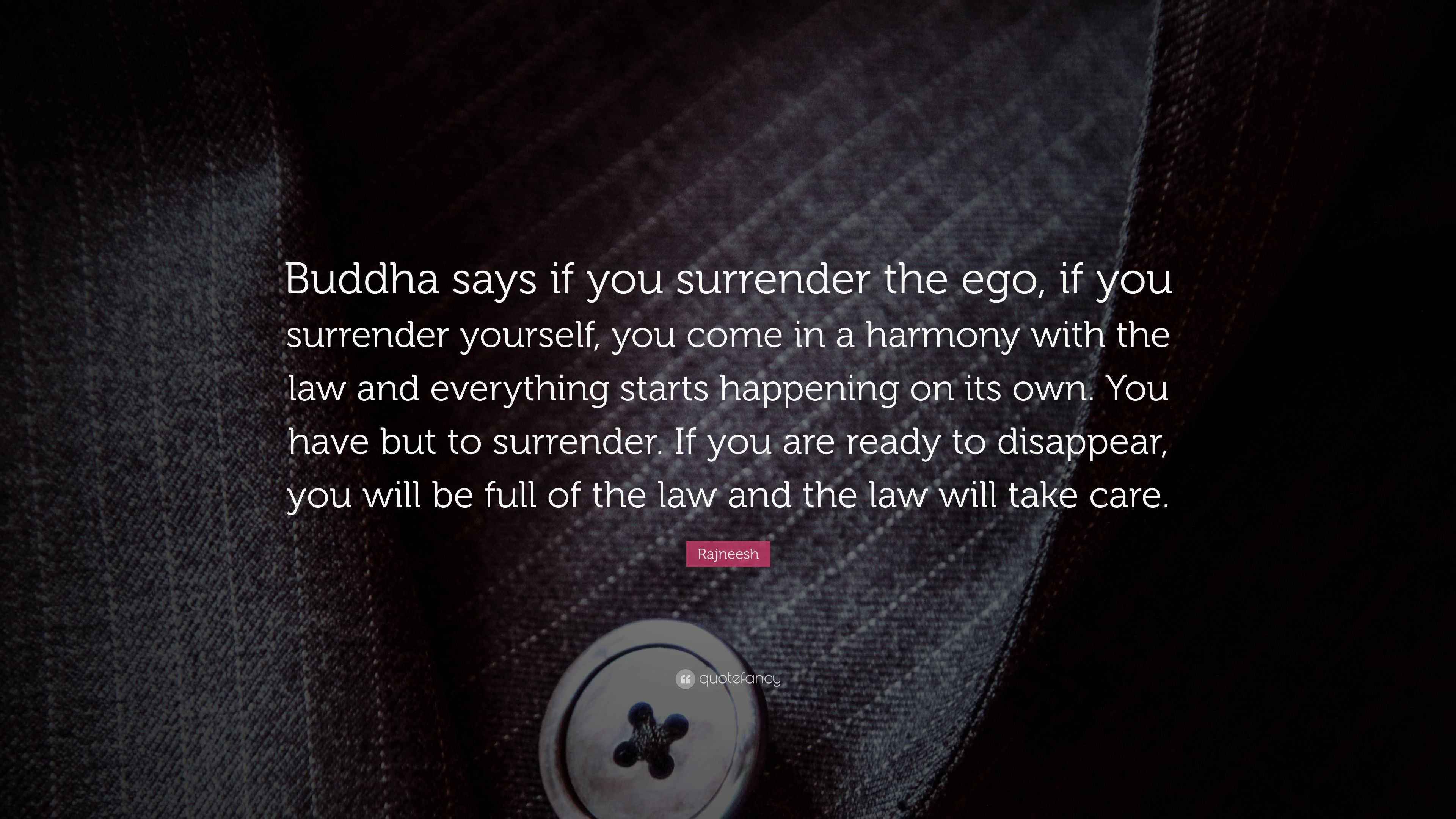 Rajneesh Quote: “Buddha says if you surrender the ego, if you surrender ...