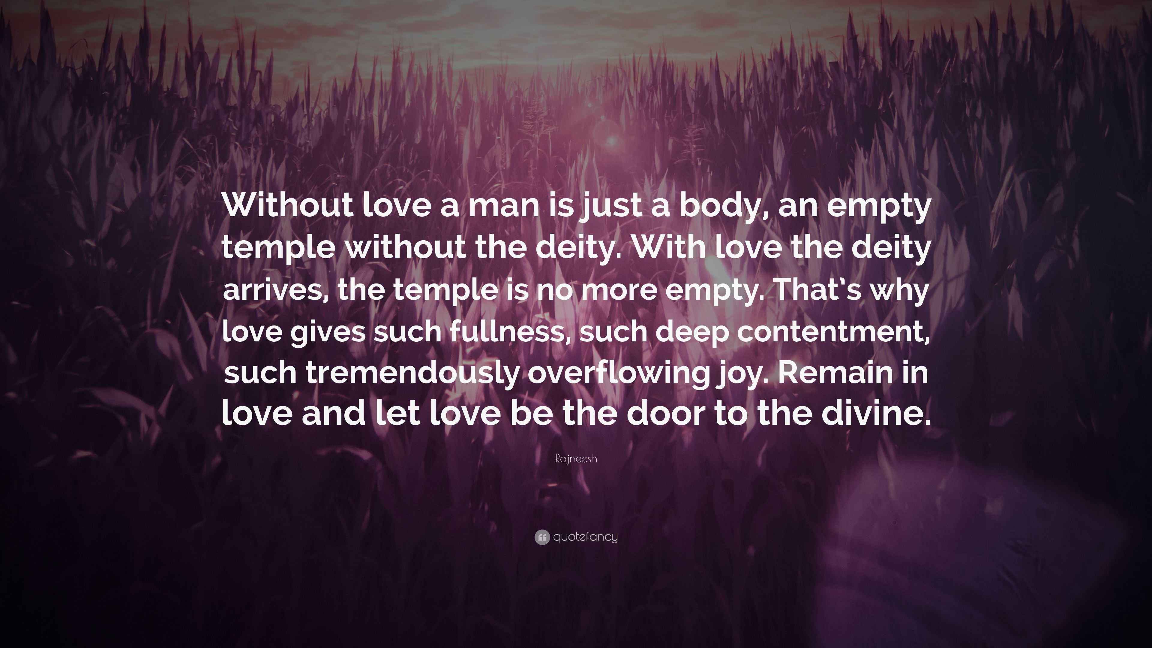 Rajneesh Quote: “Without love a man is just a body, an empty temple ...