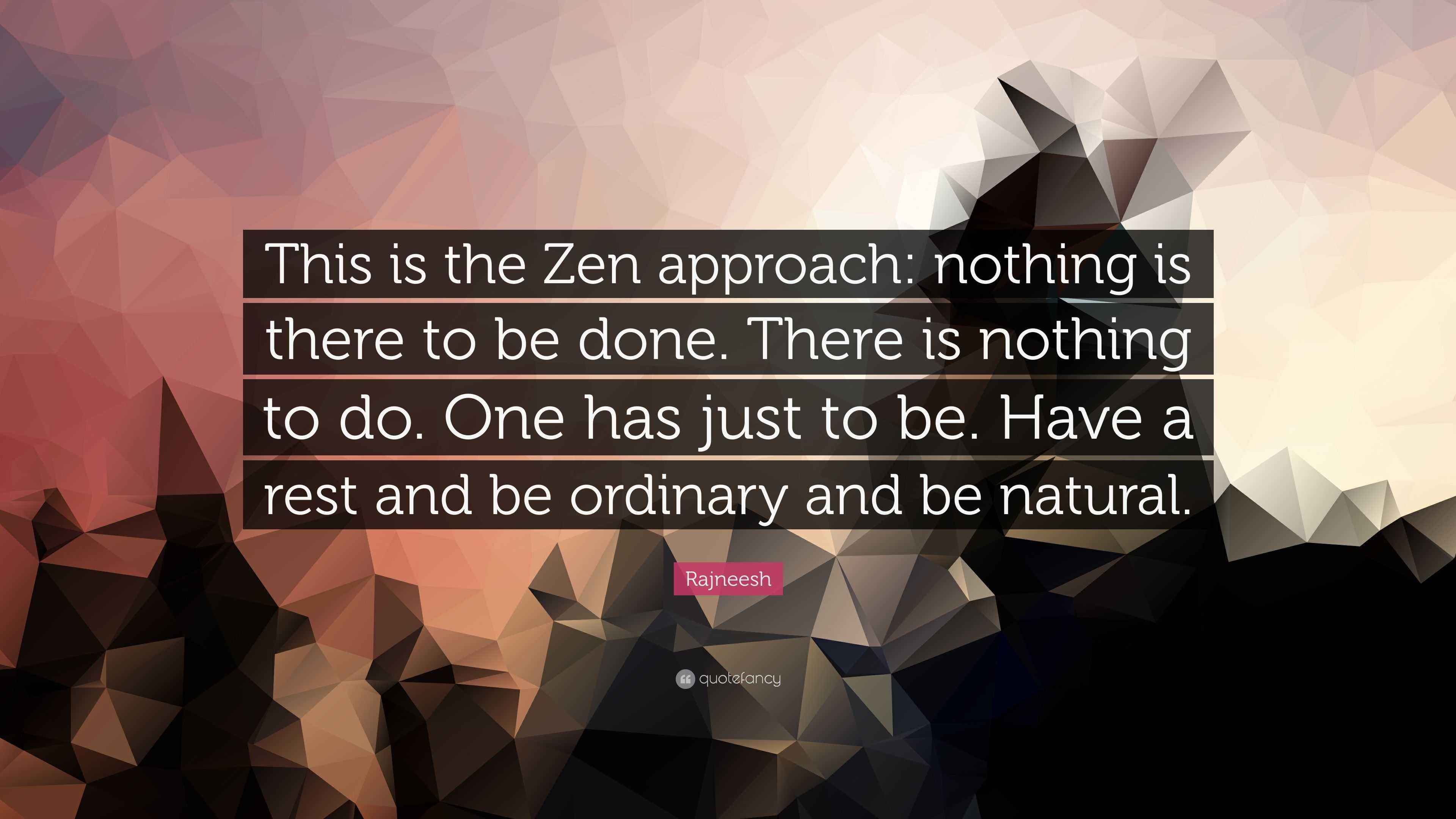Rajneesh Quote: “This is the Zen approach: nothing is there to be done ...