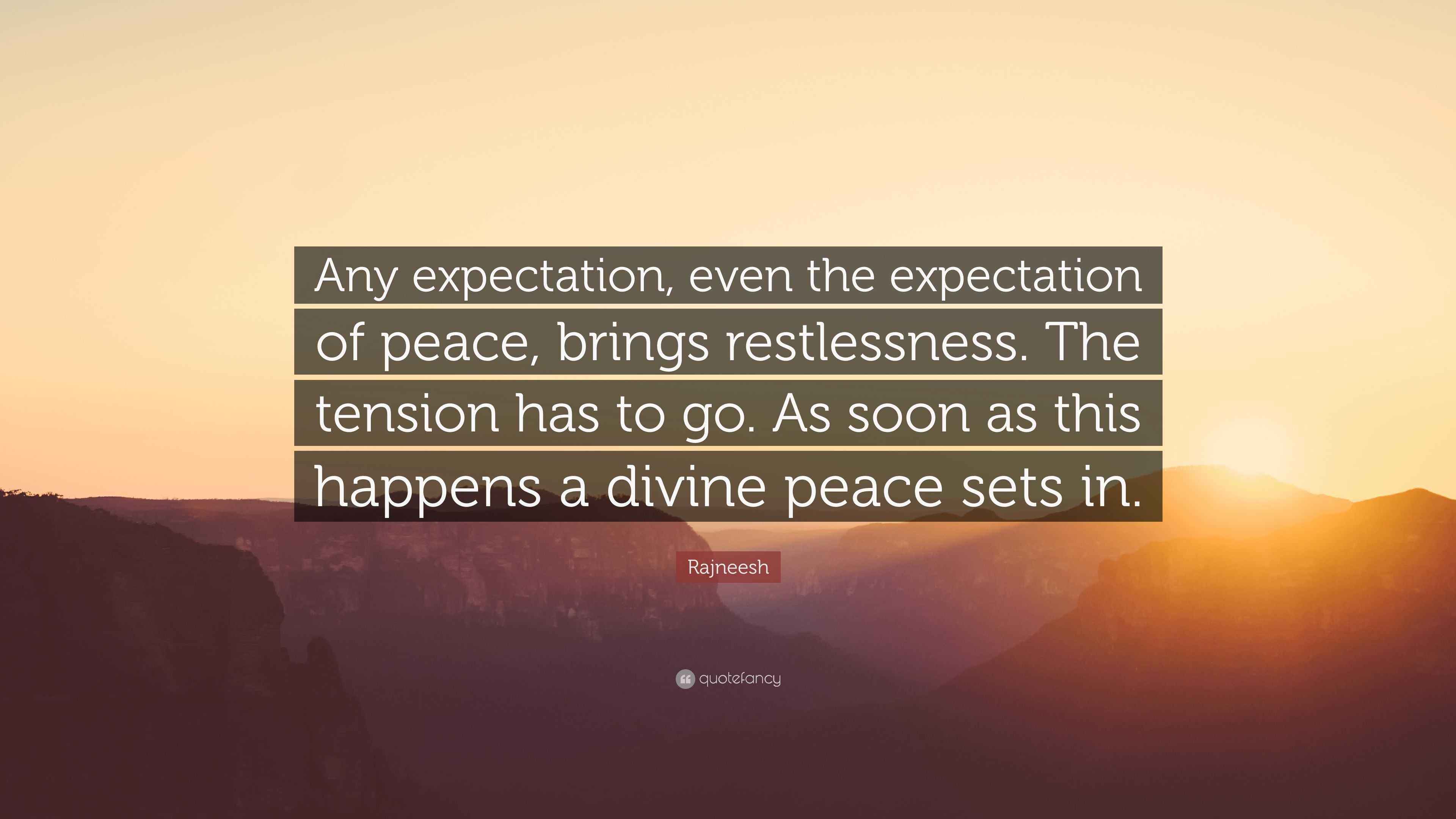 Rajneesh Quote: “Any expectation, even the expectation of peace, brings ...