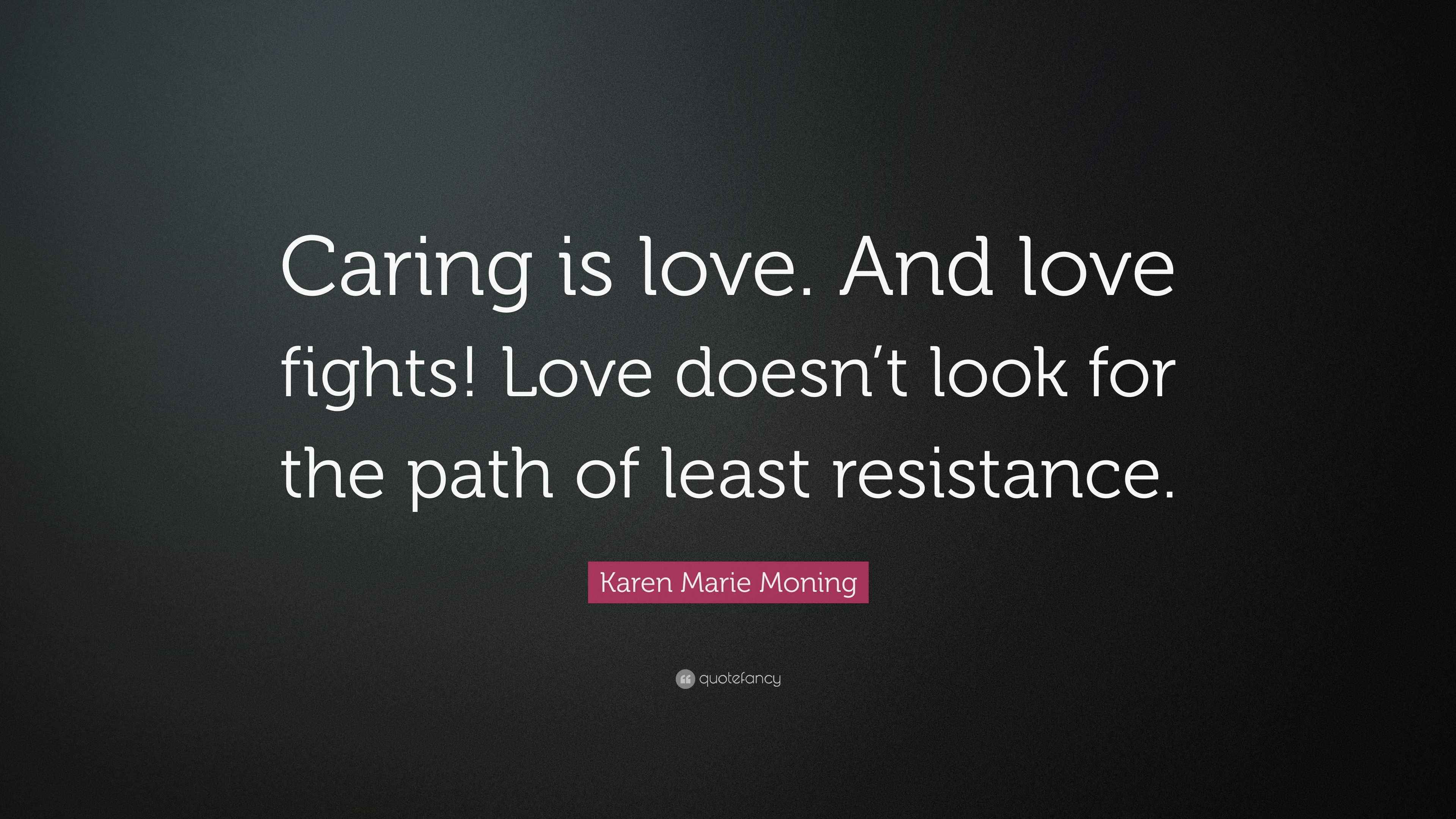 Karen Marie Moning Quote: “Caring is love. And love fights! Love doesn ...