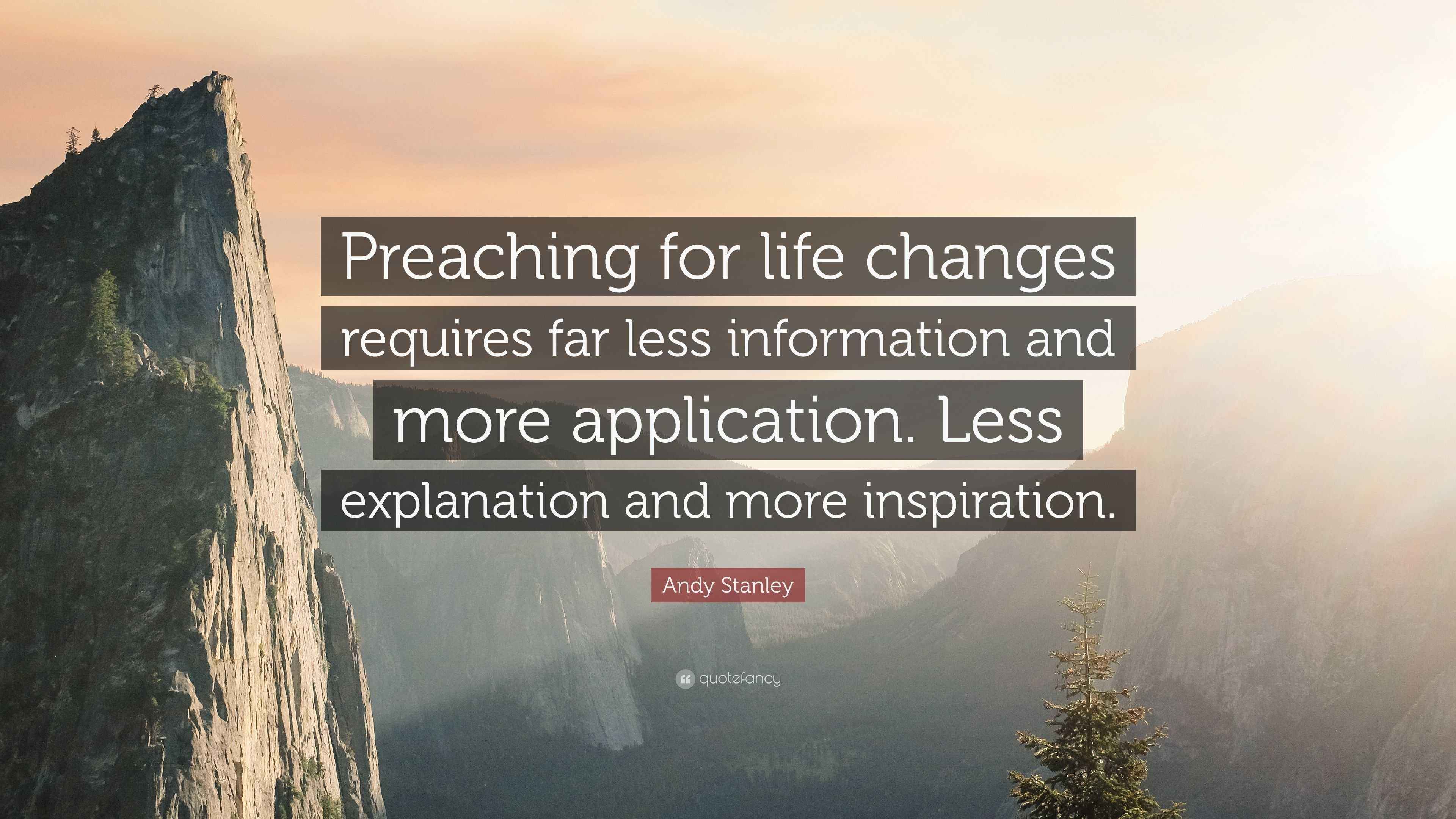Andy Stanley Quote: “Preaching for life changes requires far less ...