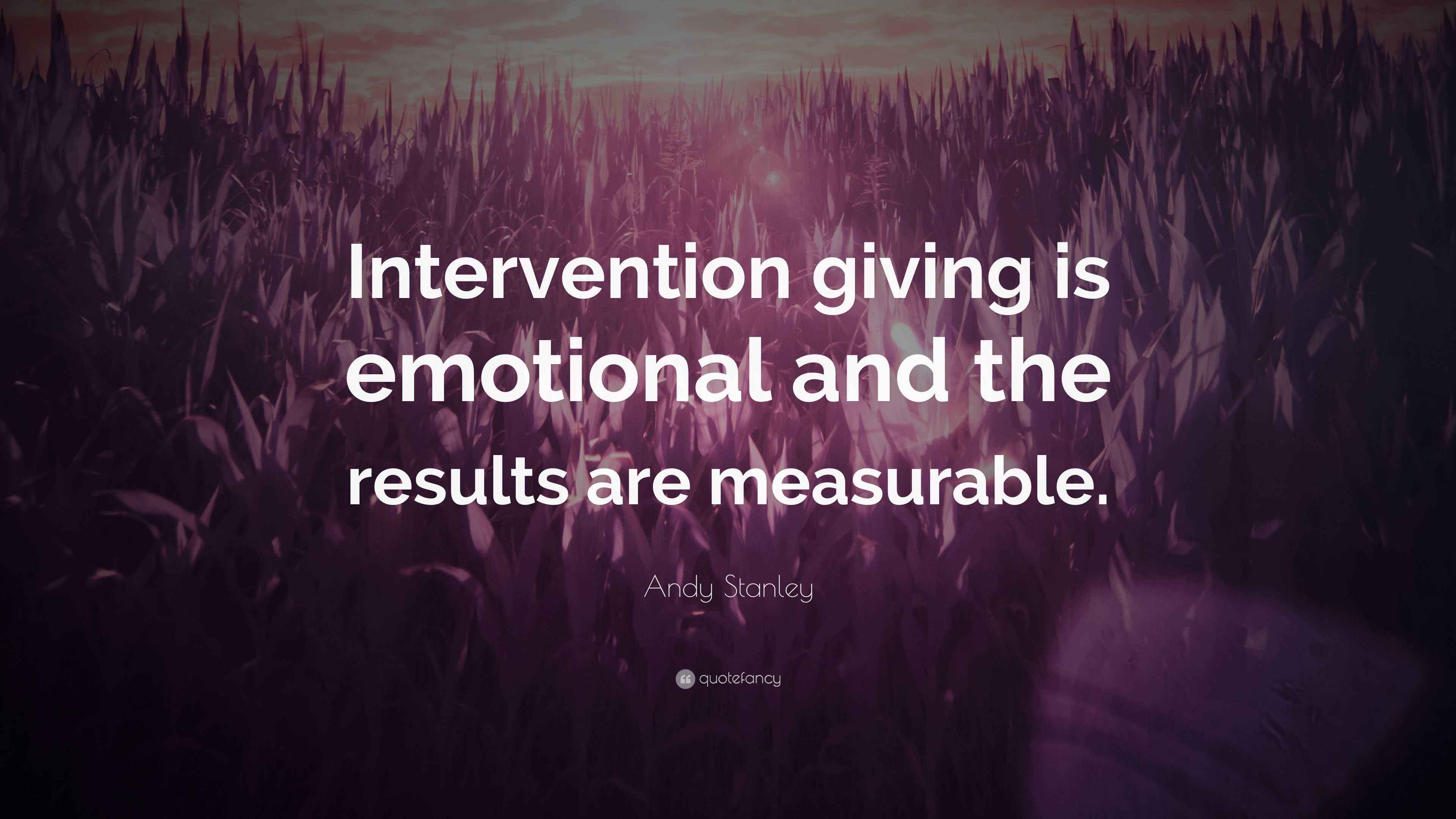 Andy Stanley Quote: “Intervention giving is emotional and the results ...