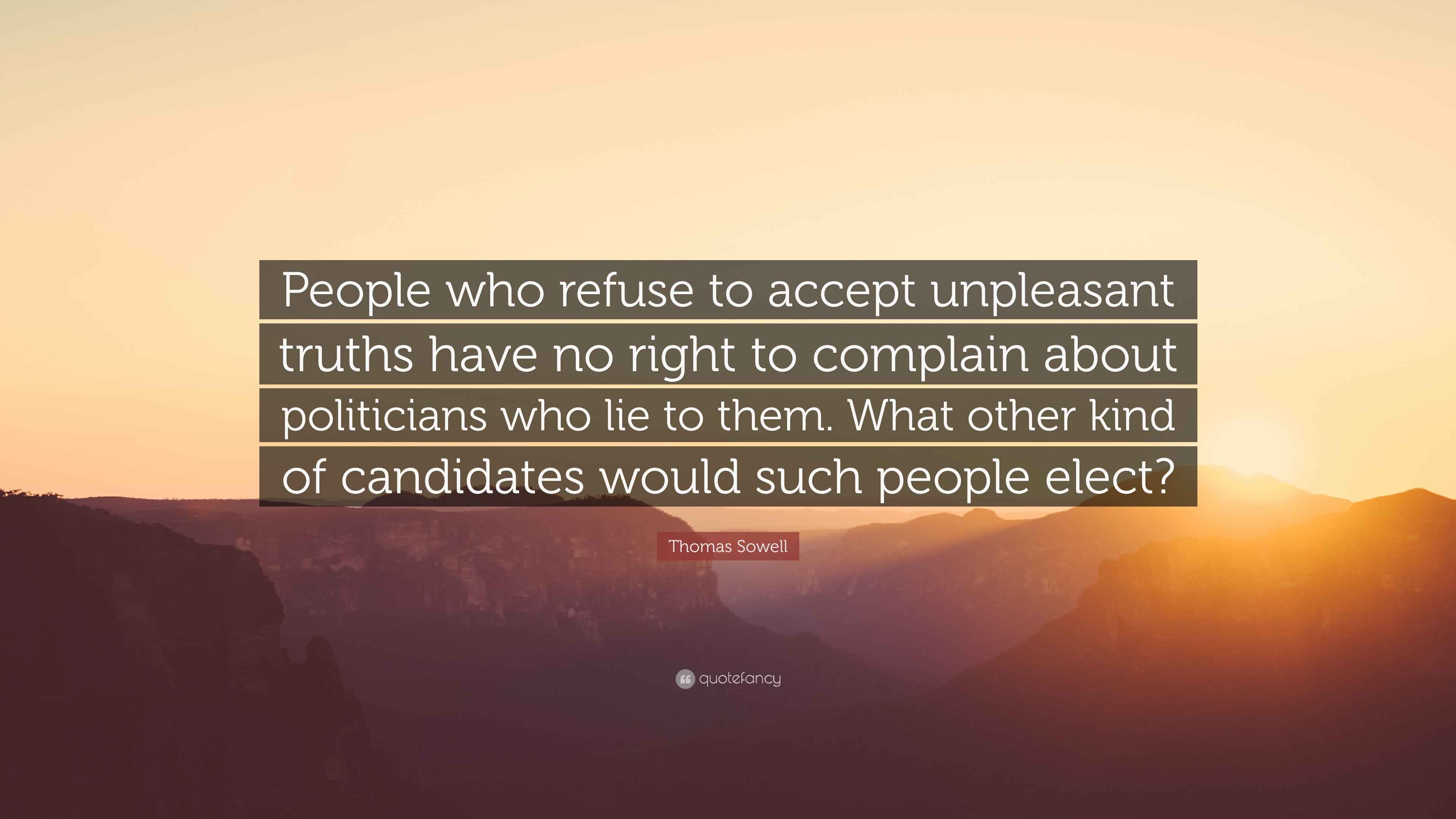 Thomas Sowell Quote: “People who refuse to accept unpleasant truths ...