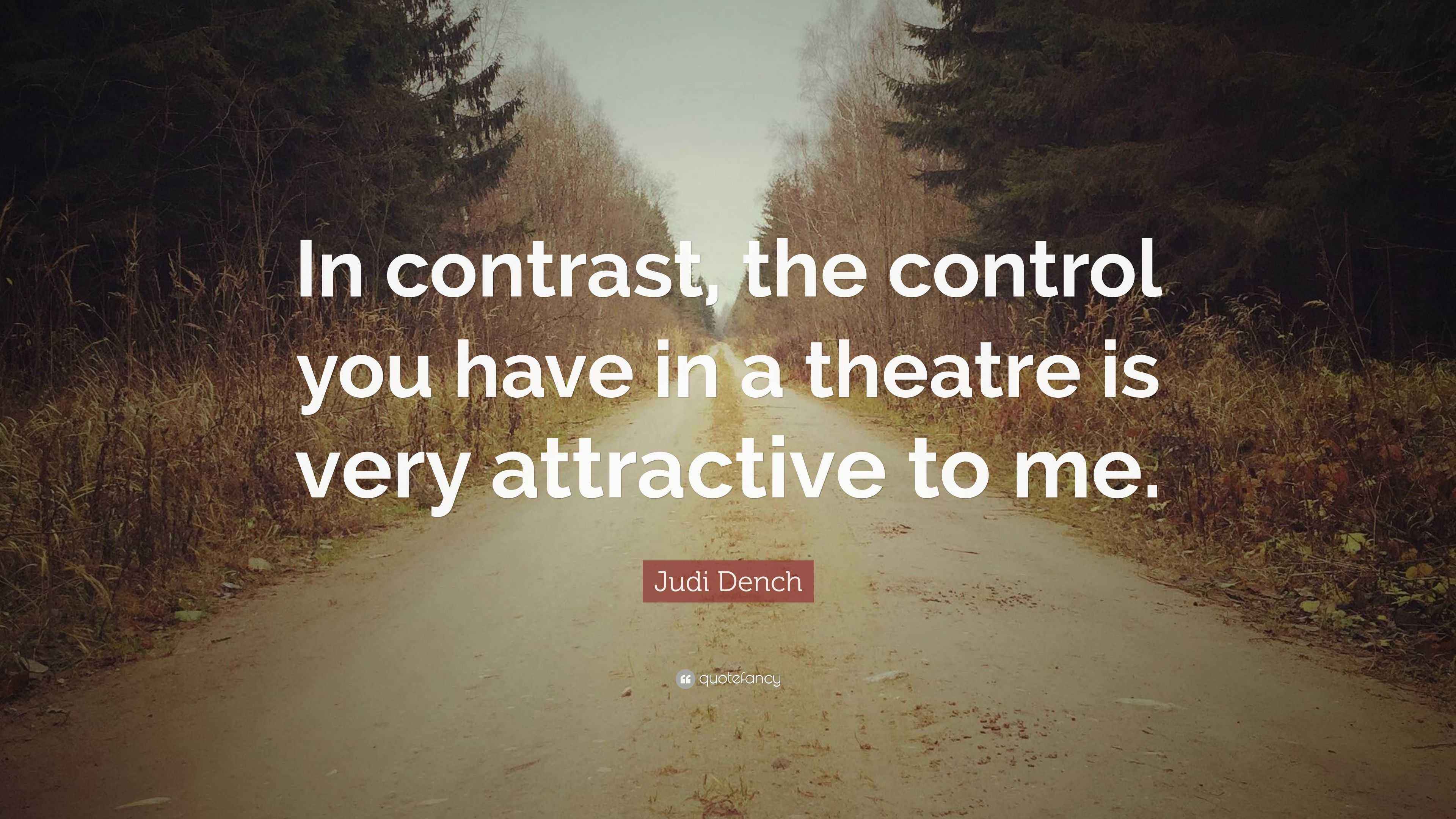 Judi Dench Quote: “In contrast, the control you have in a theatre is ...